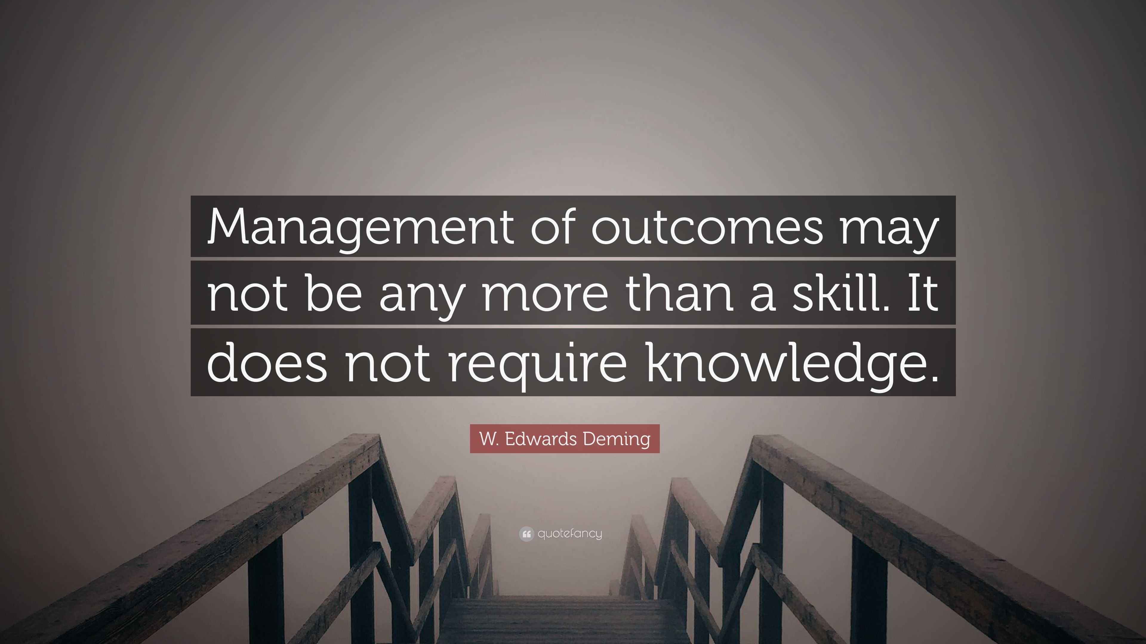 W. Edwards Deming Quote: “Management of outcomes may not be any more ...