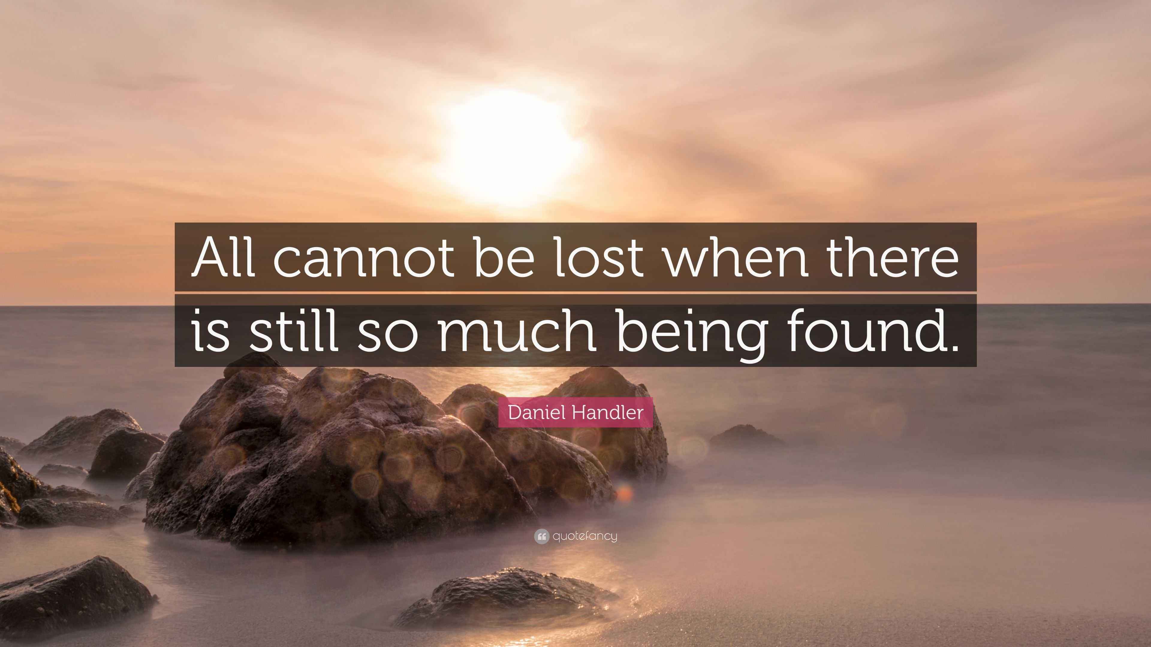 Daniel Handler Quote: “All cannot be lost when there is still so much ...