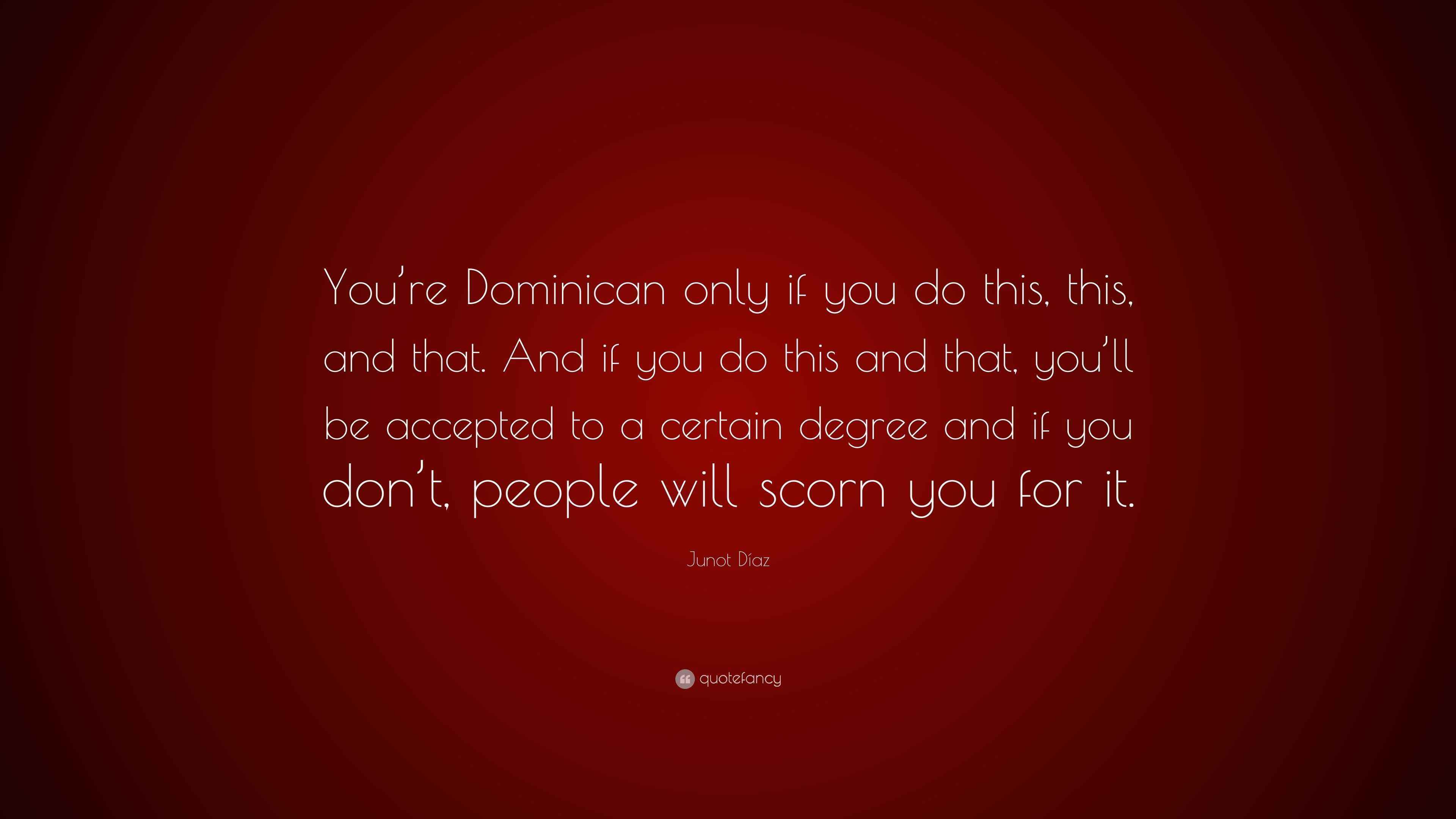 Junot Díaz Quote: “You’re Dominican only if you do this, this, and that ...