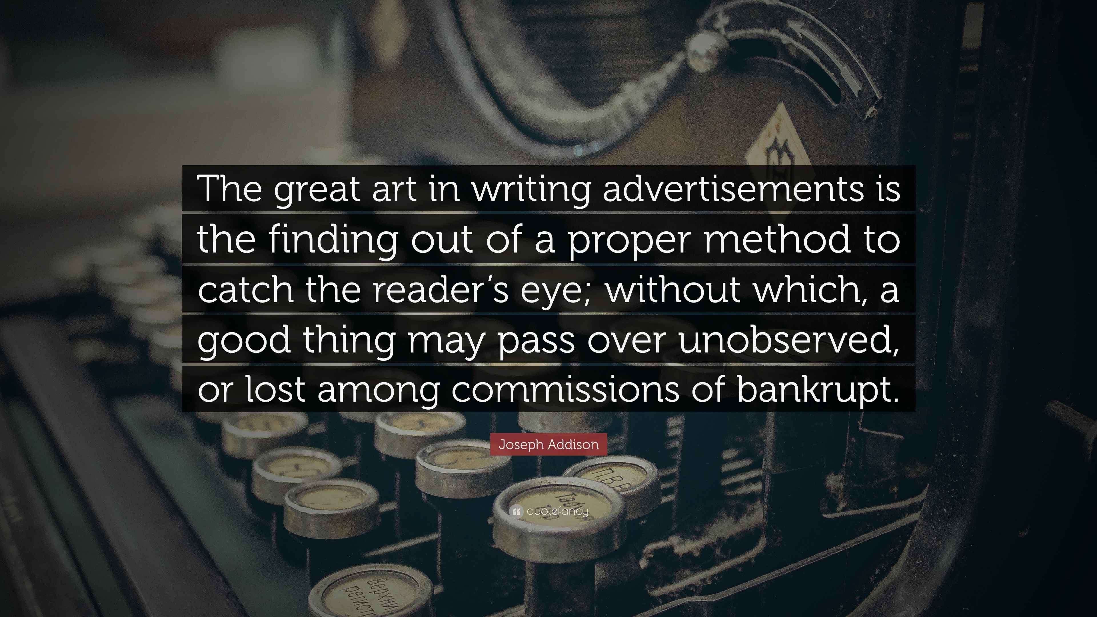 Joseph Addison Quote: “The great art in writing advertisements is the ...