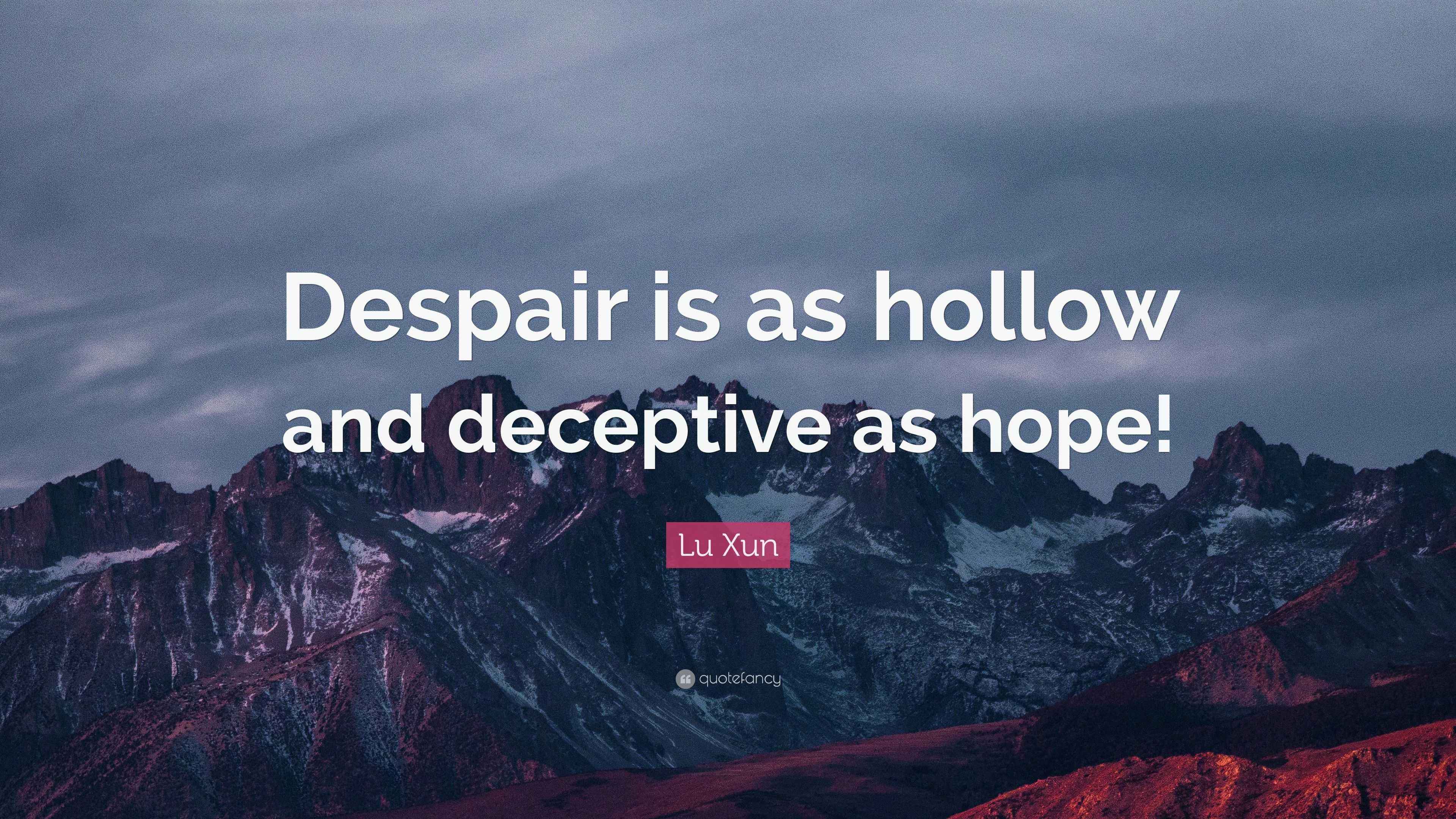 Lu Xun Quote: “Despair is as hollow and deceptive as hope!”