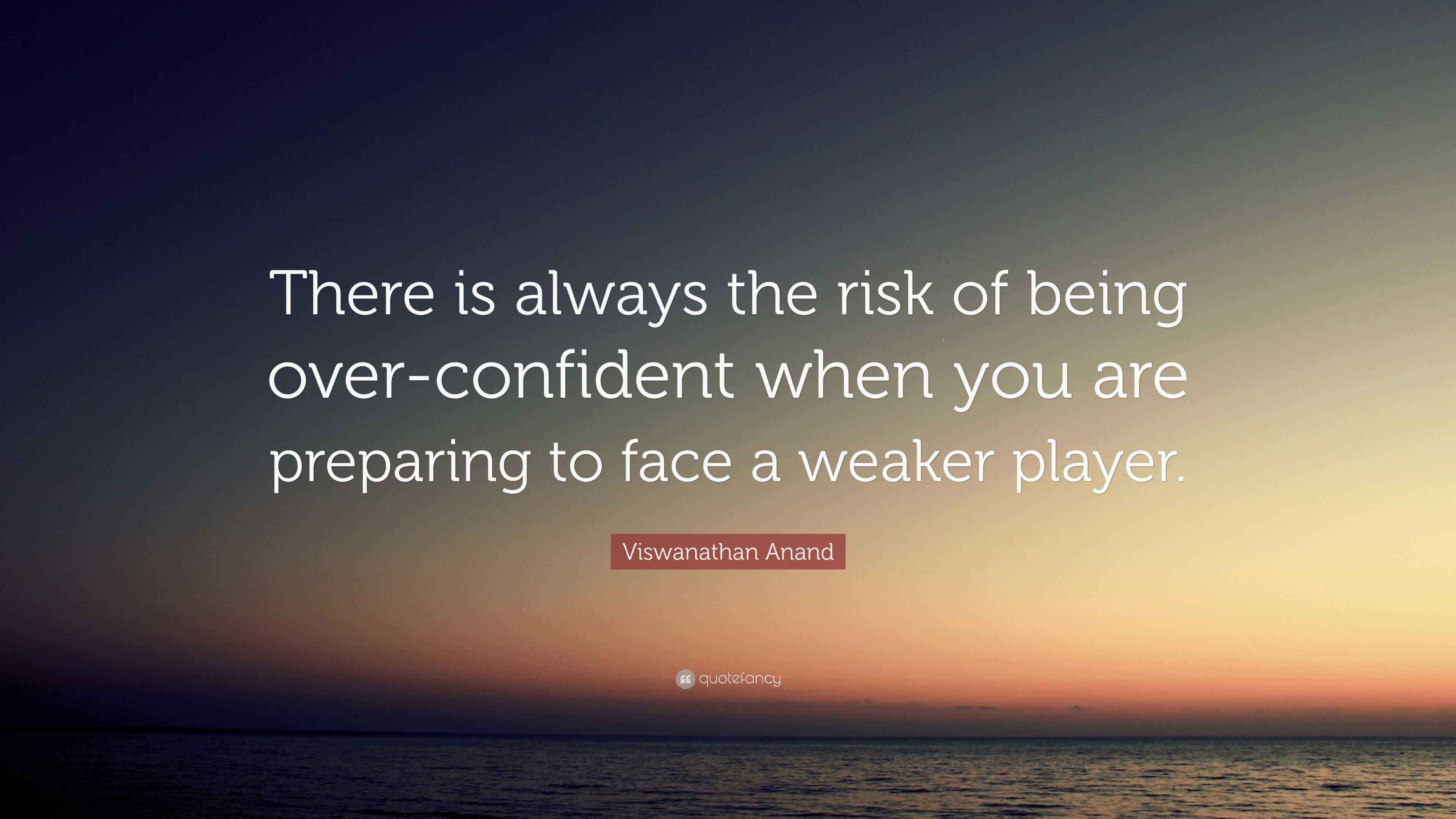 Viswanathan Anand Quote: “There is always the risk of being over ...