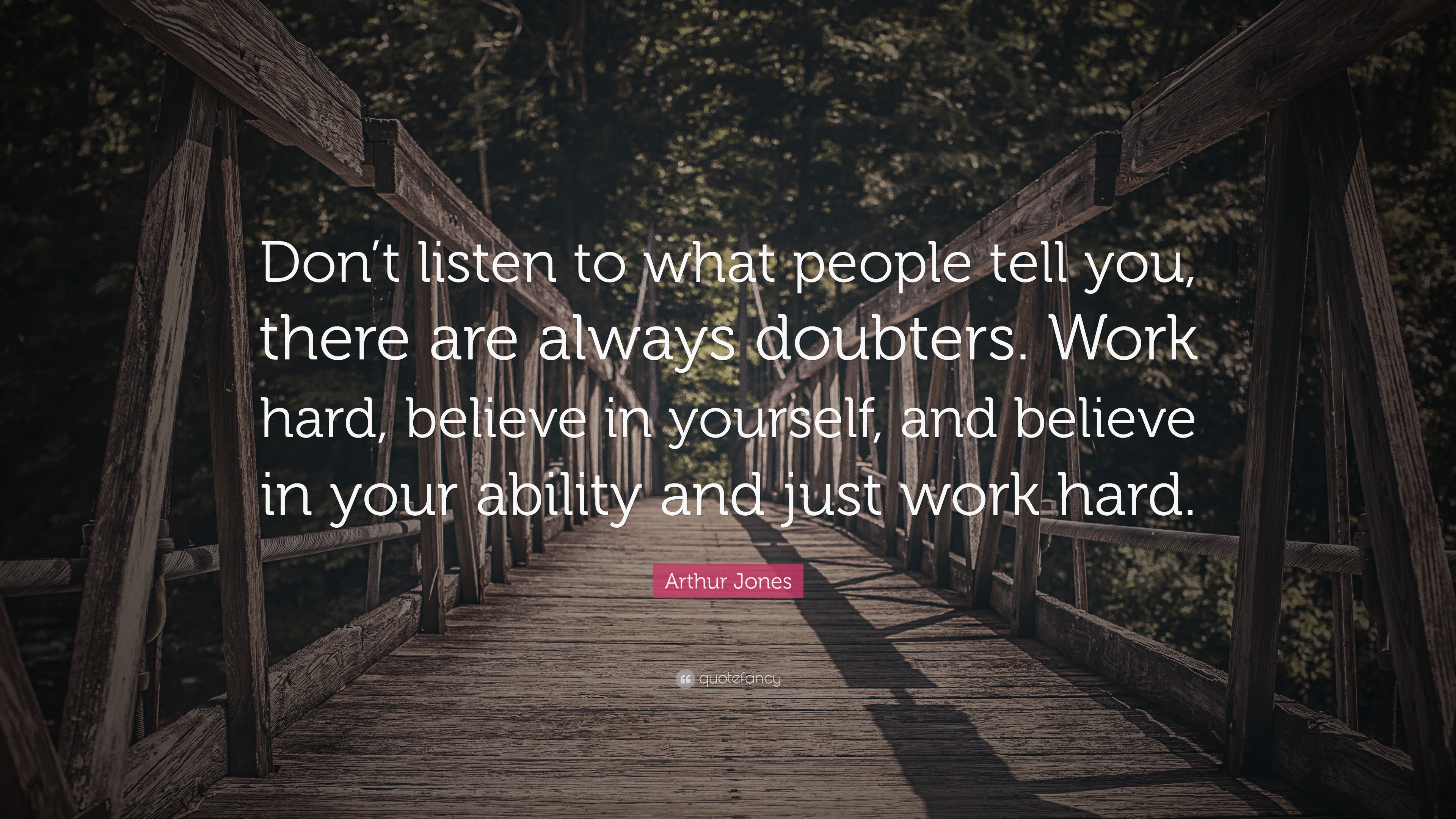 Arthur Jones Quote: “Don’t listen to what people tell you, there are ...