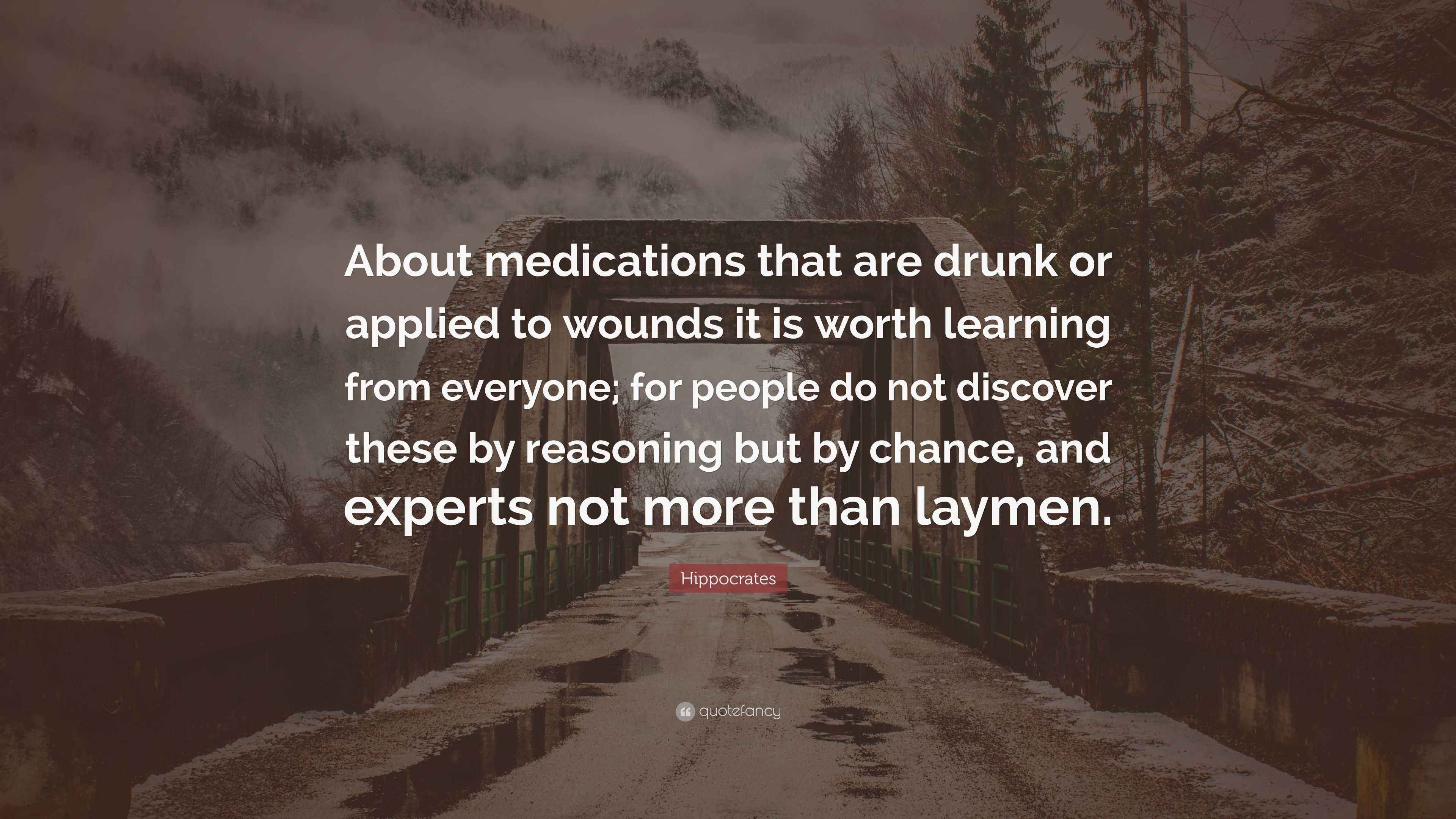 Hippocrates Quote: “About medications that are drunk or applied to ...
