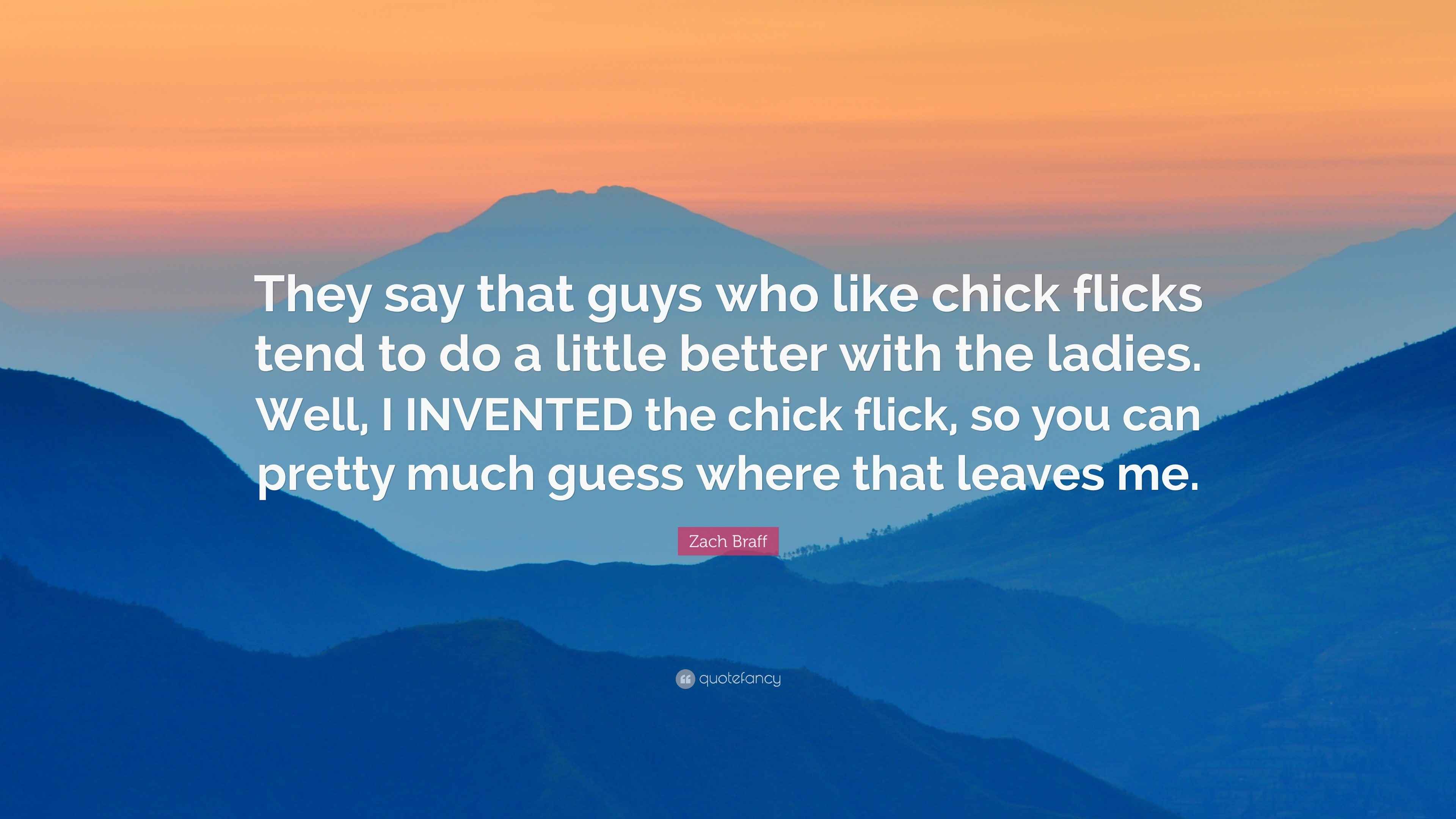 Zach Braff Quote: “They say that guys who like chick flicks tend to do ...