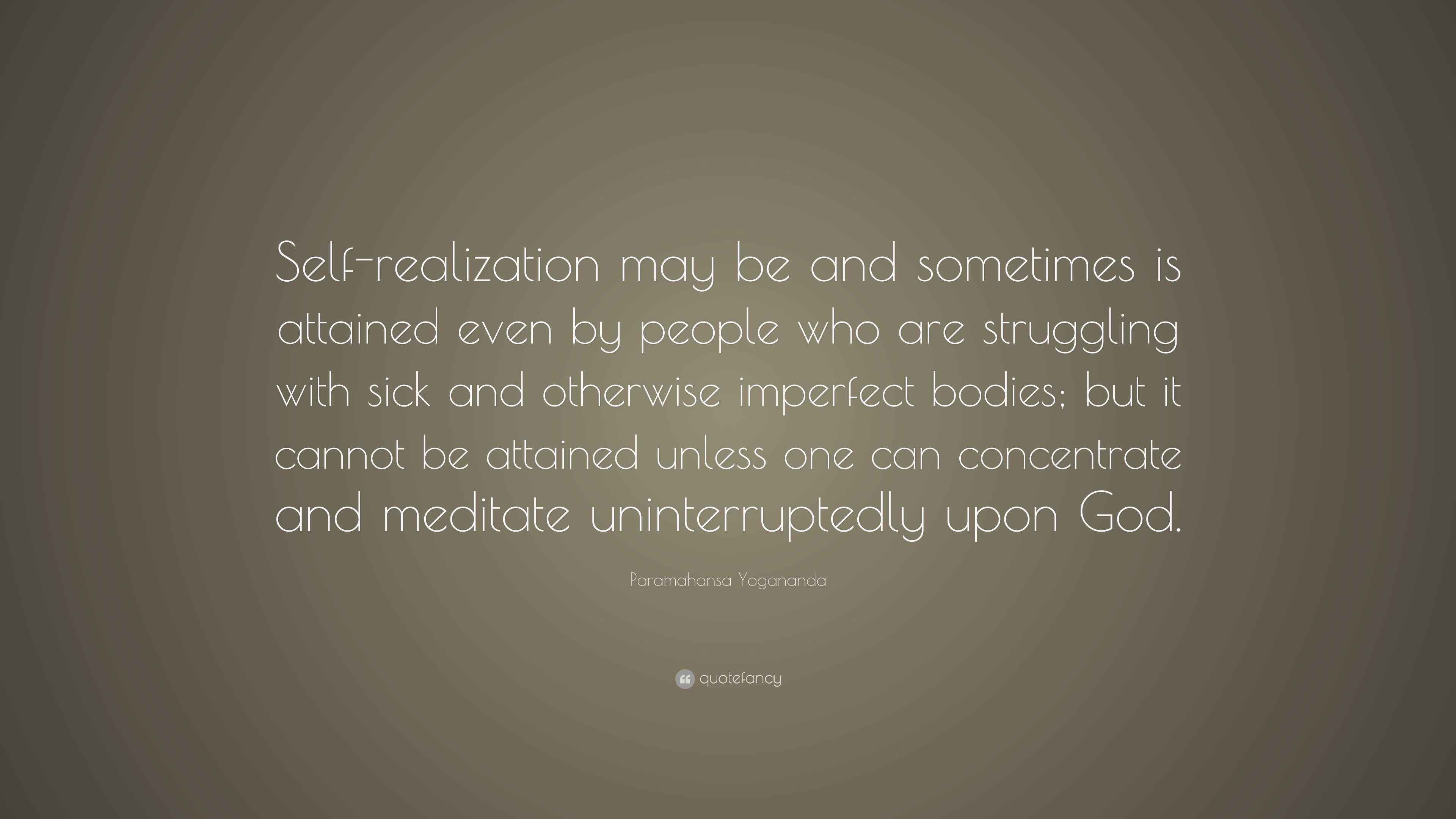 Paramahansa Yogananda Quote: “Self-realization may be and sometimes is ...