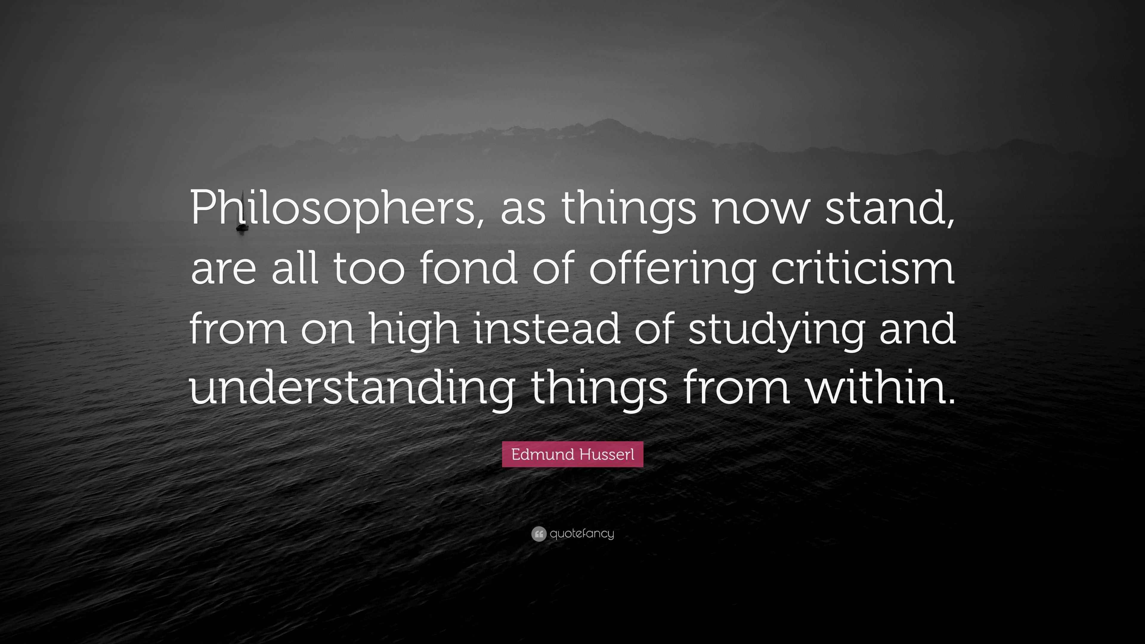 Edmund Husserl Quote: “Philosophers, as things now stand, are all too ...