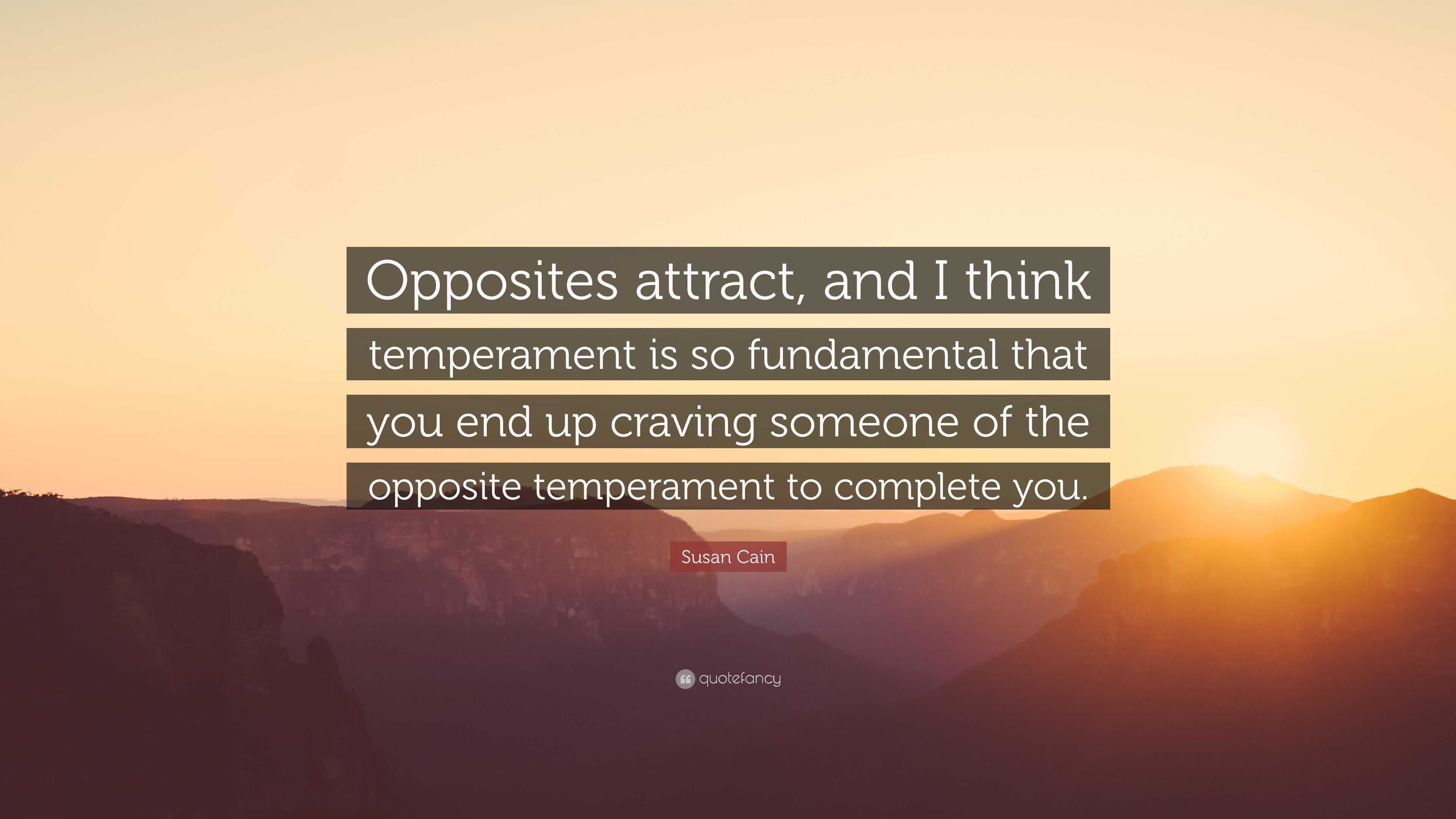 Susan Cain Quote: “Opposites attract, and I think temperament is so ...