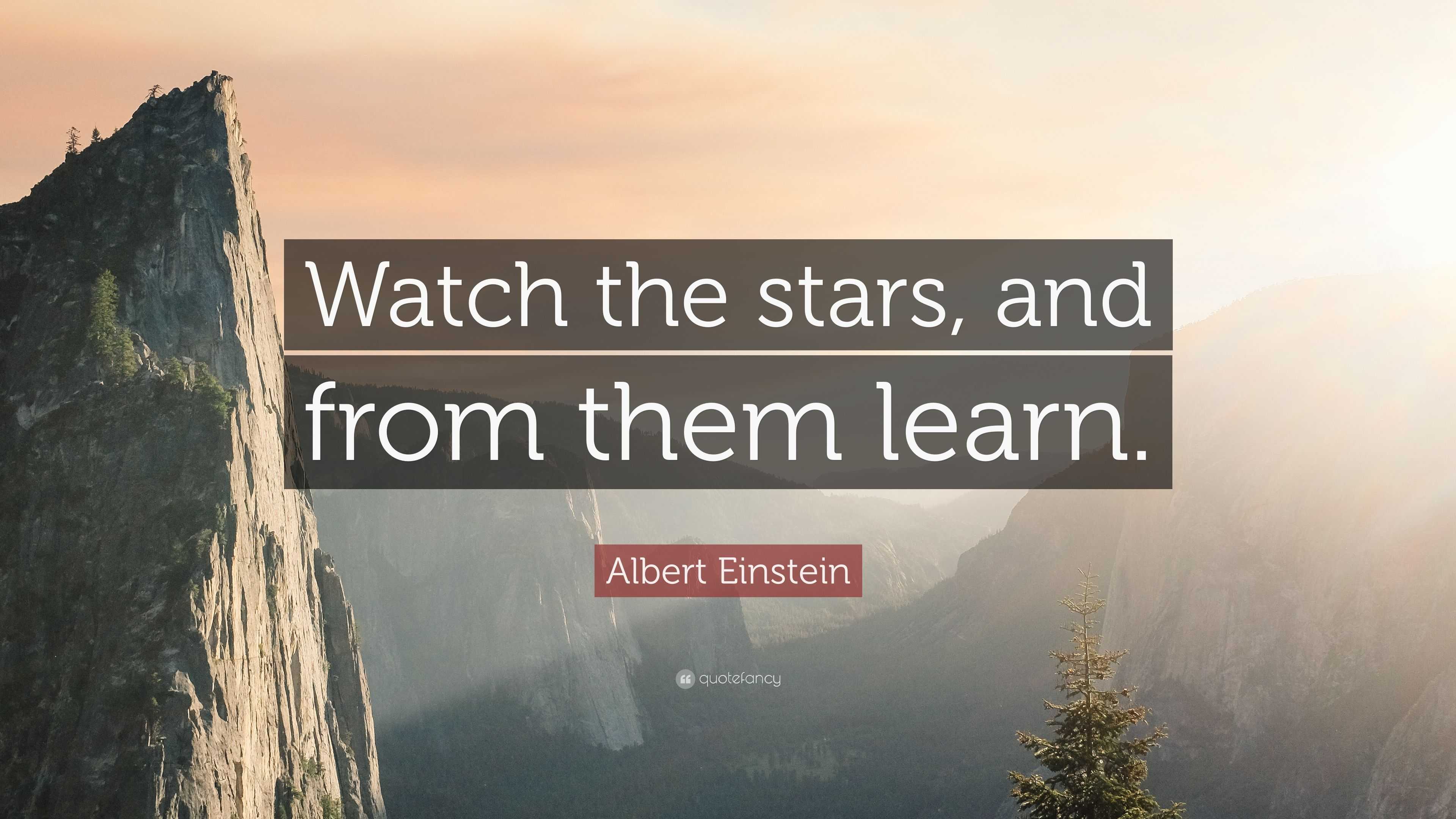 Albert Einstein Quote: “Watch the stars, and from them learn.”