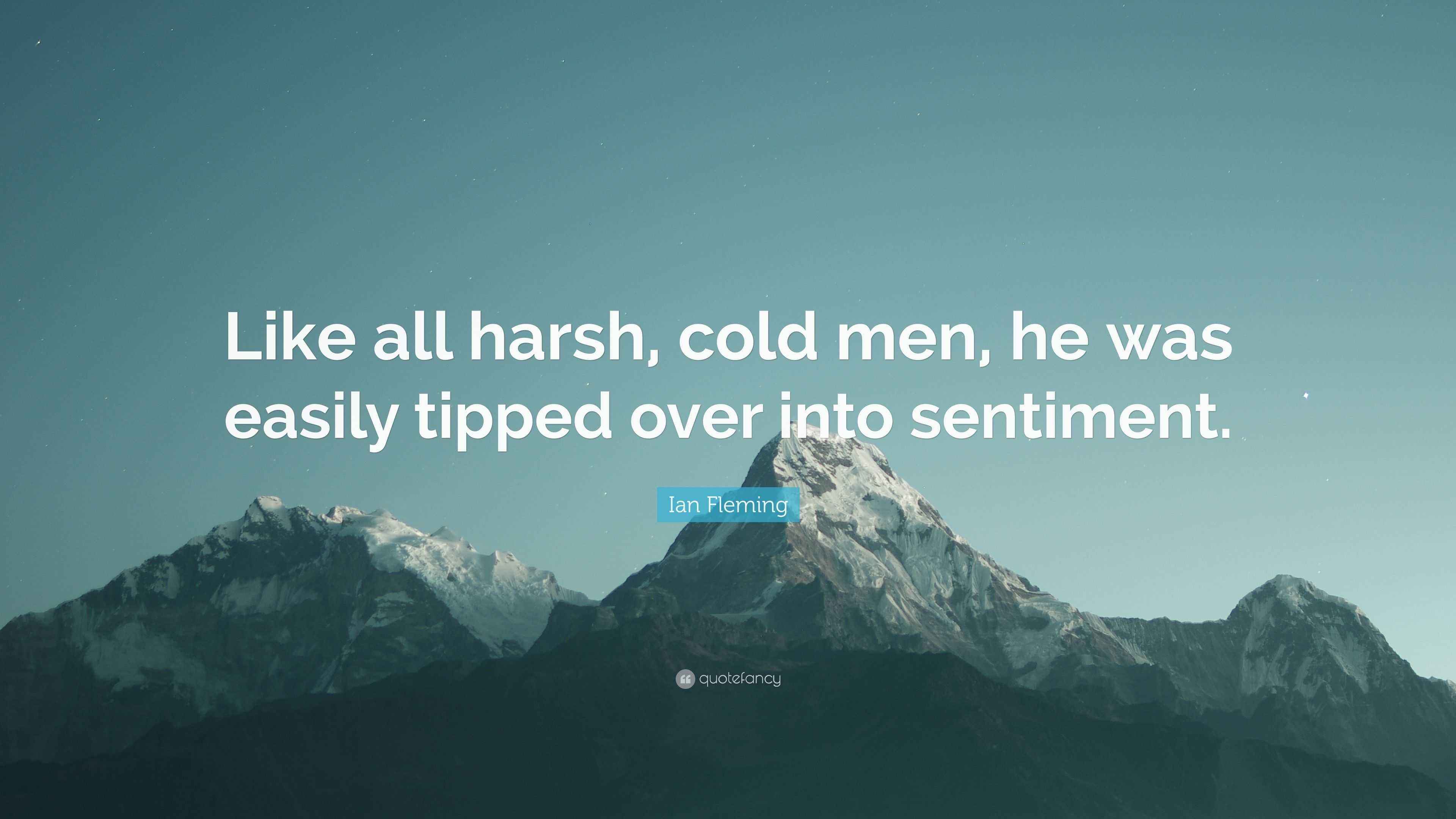 Ian Fleming Quote: “Like all harsh, cold men, he was easily tipped over ...