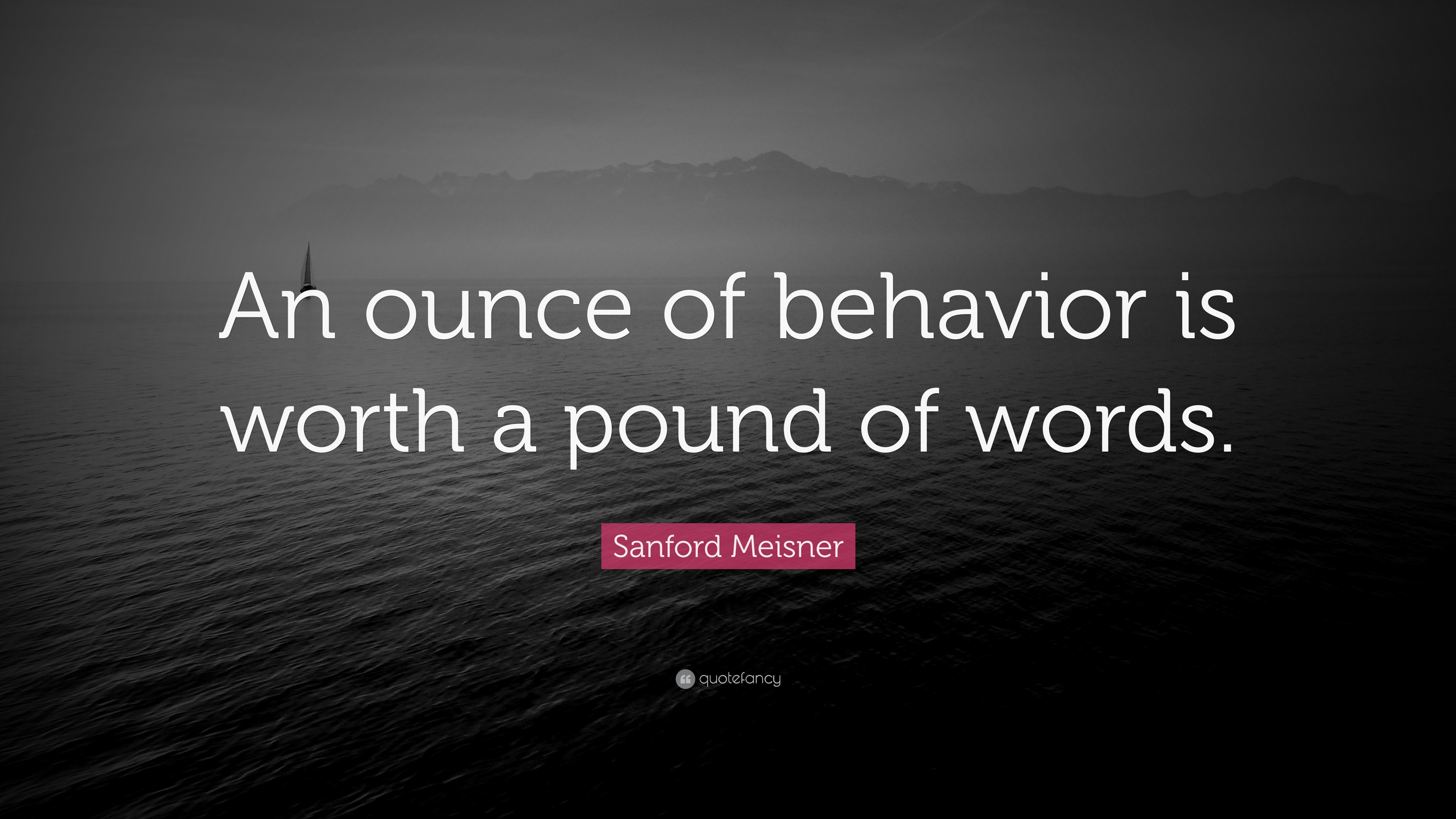 Sanford Meisner Quote: “An ounce of behavior is worth a pound of words.”