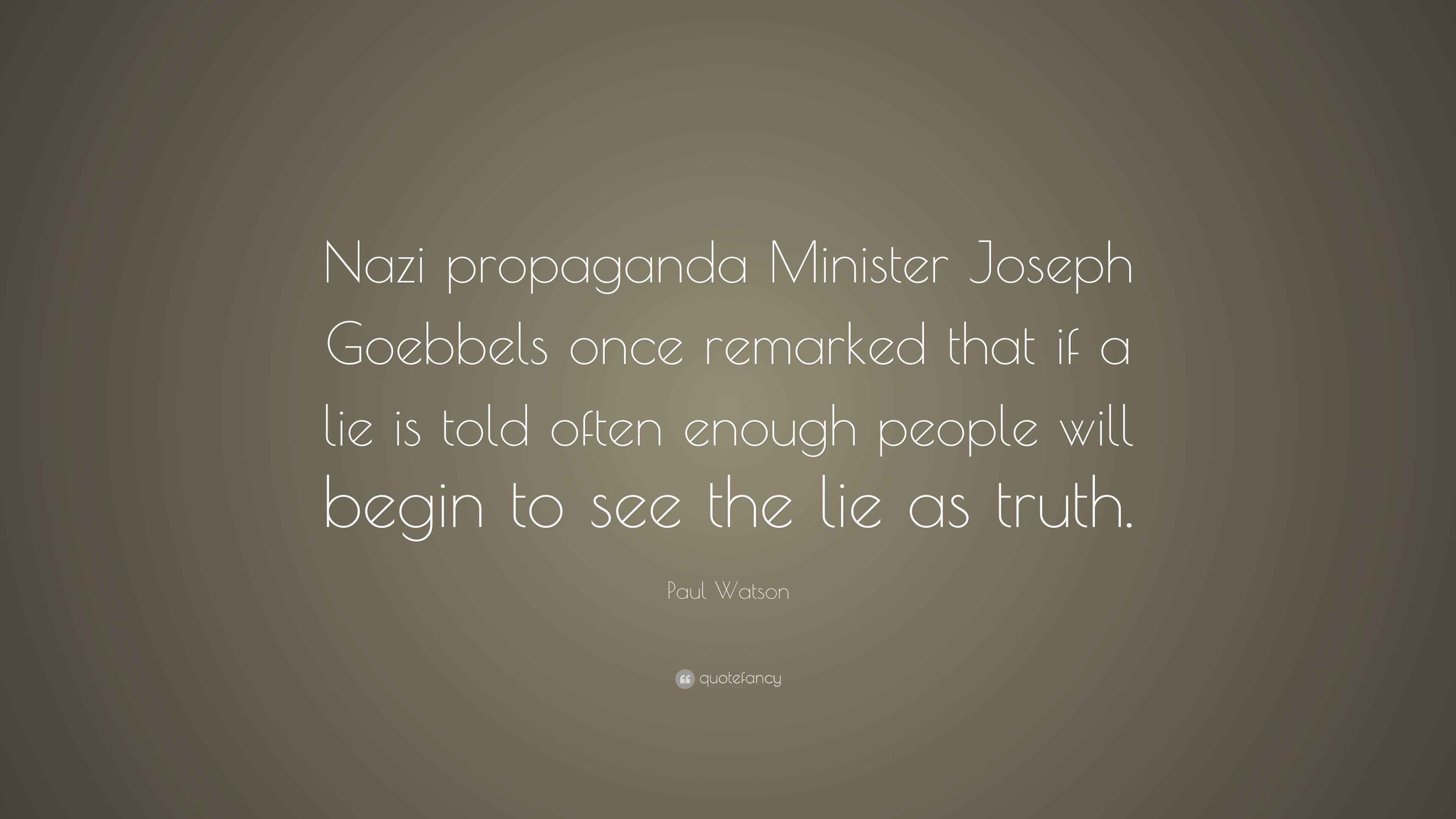 Paul Watson Quote: “Nazi propaganda Minister Joseph Goebbels once ...