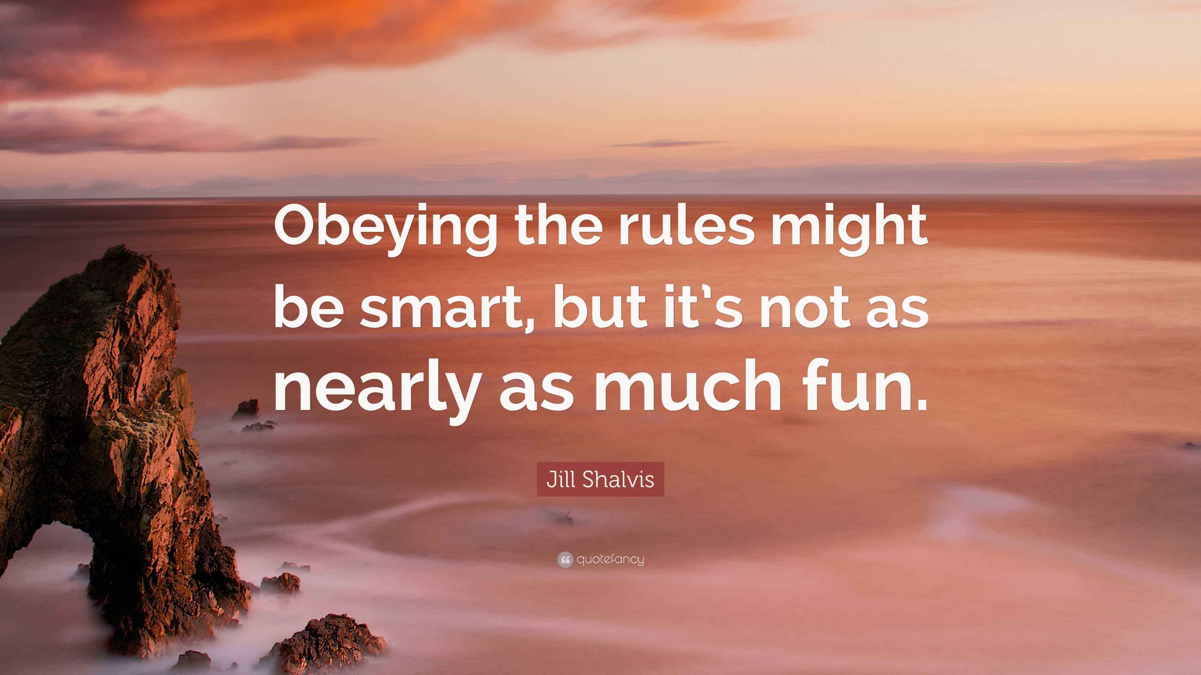 Jill Shalvis Quote: “Obeying the rules might be smart, but it’s not as ...