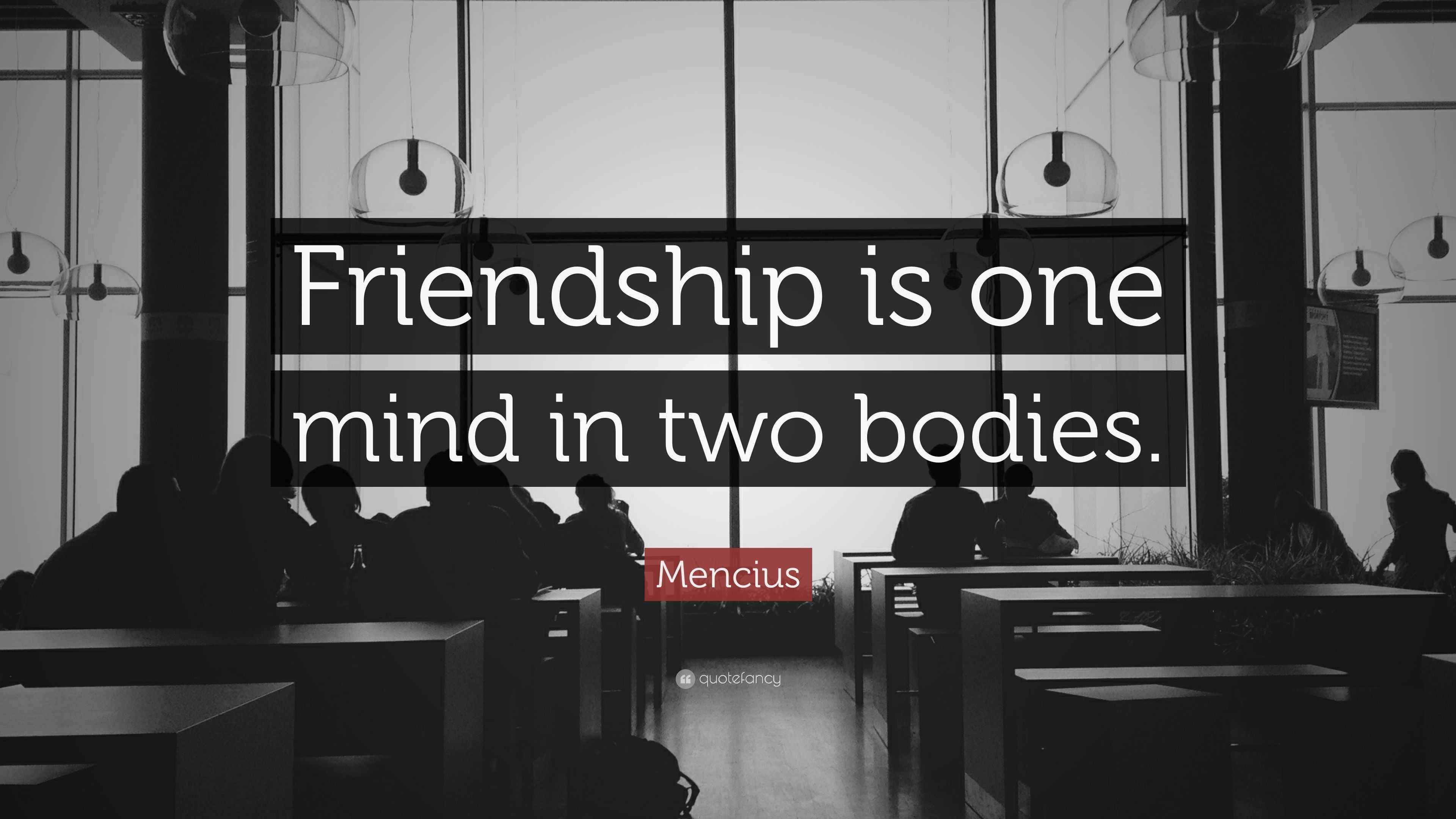 Mencius Quote: “Friendship is one mind in two bodies.”
