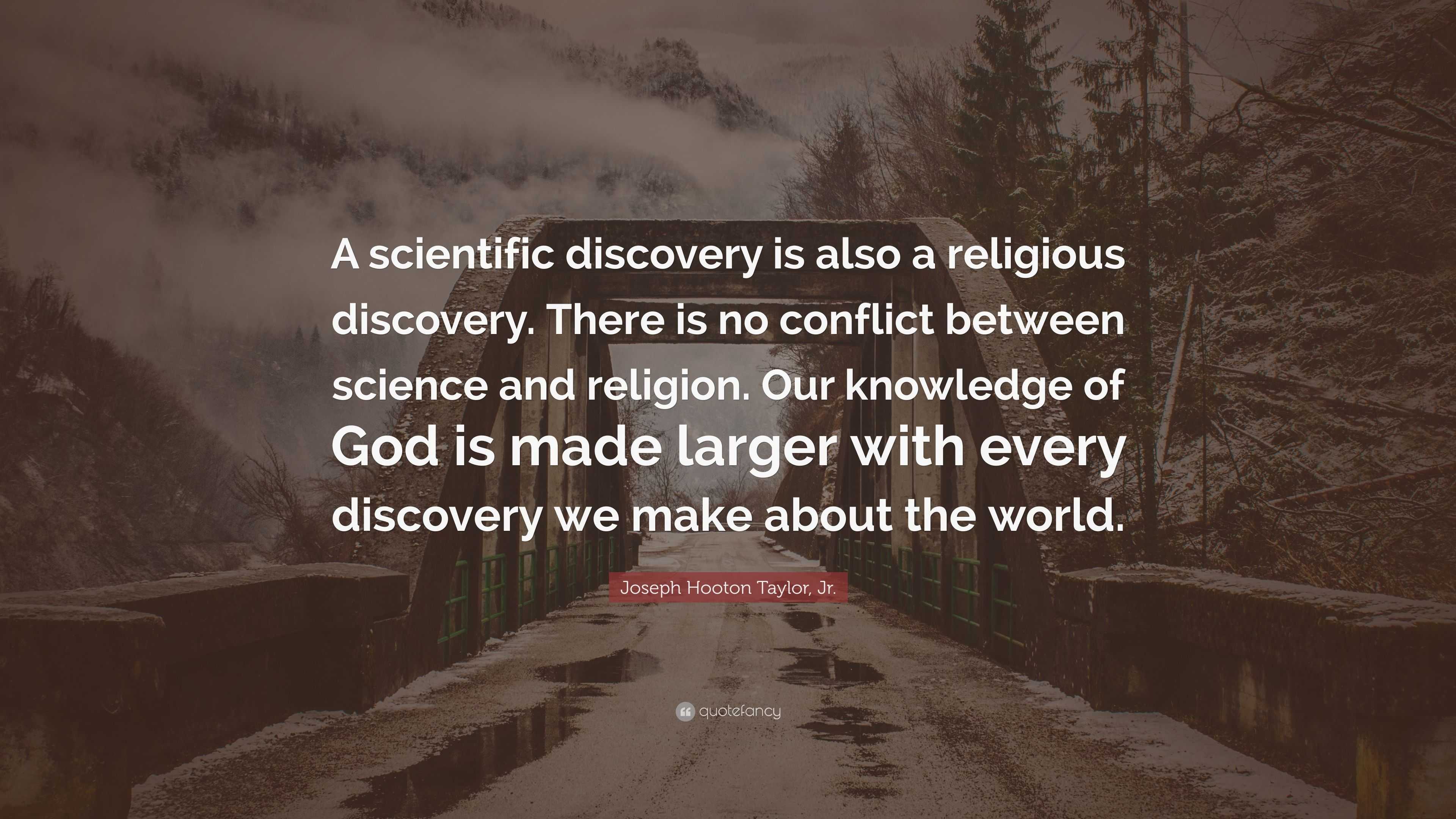 Joseph Hooton Taylor, Jr. Quote: “A scientific discovery is also a ...