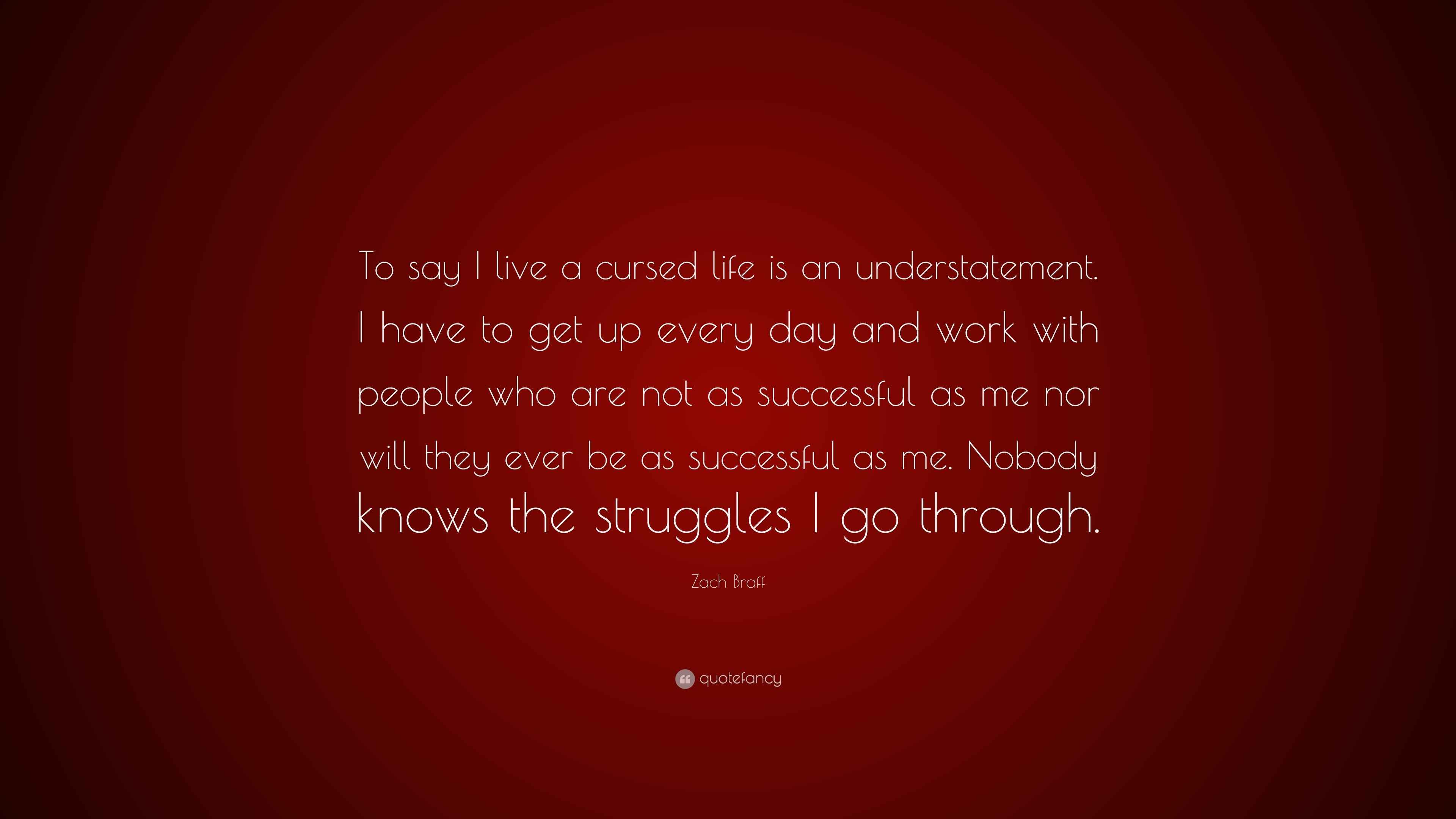 Zach Braff Quote: “To say I live a cursed life is an understatement. I ...