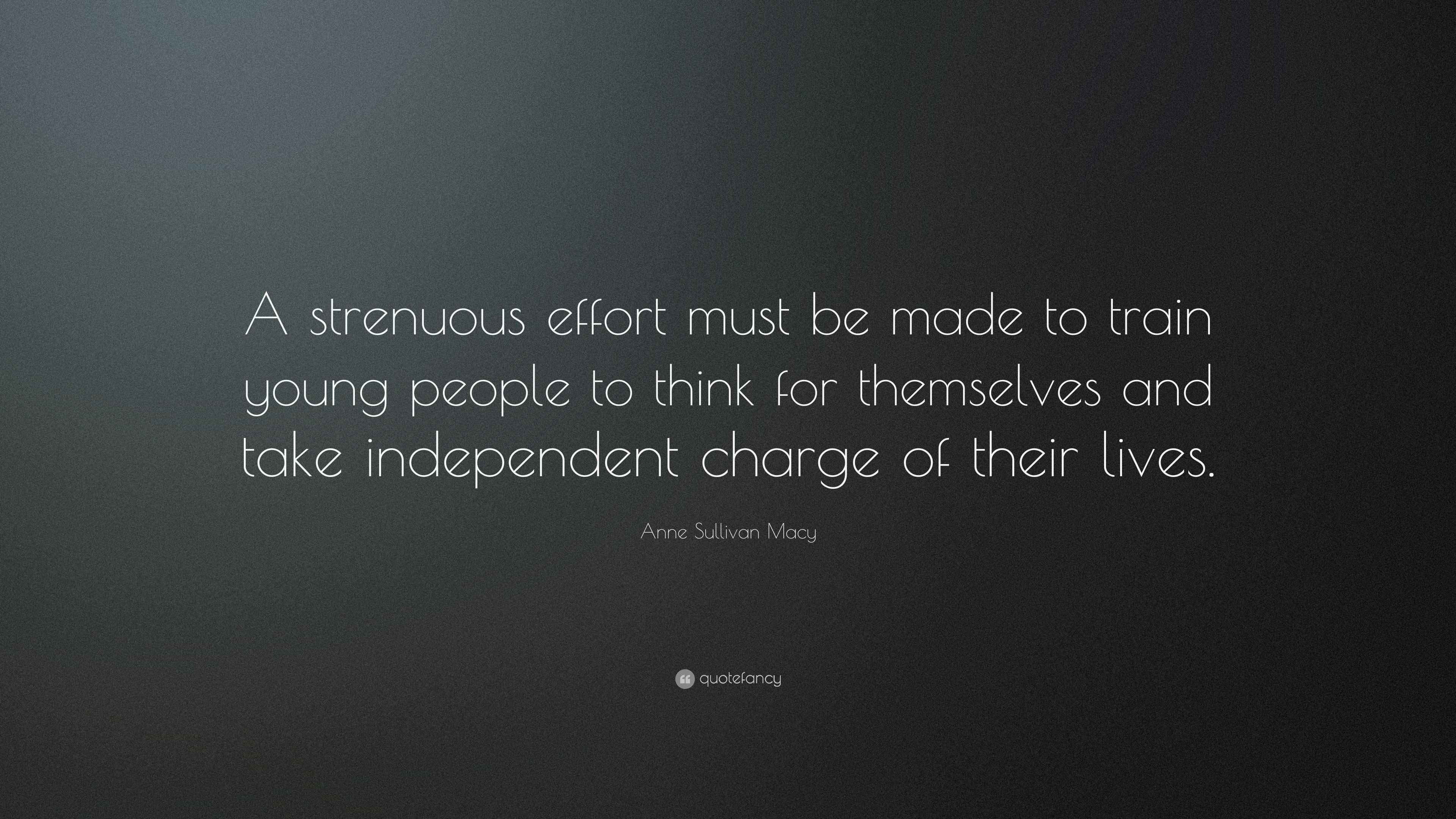 Anne Sullivan Macy Quote: “A strenuous effort must be made to train ...