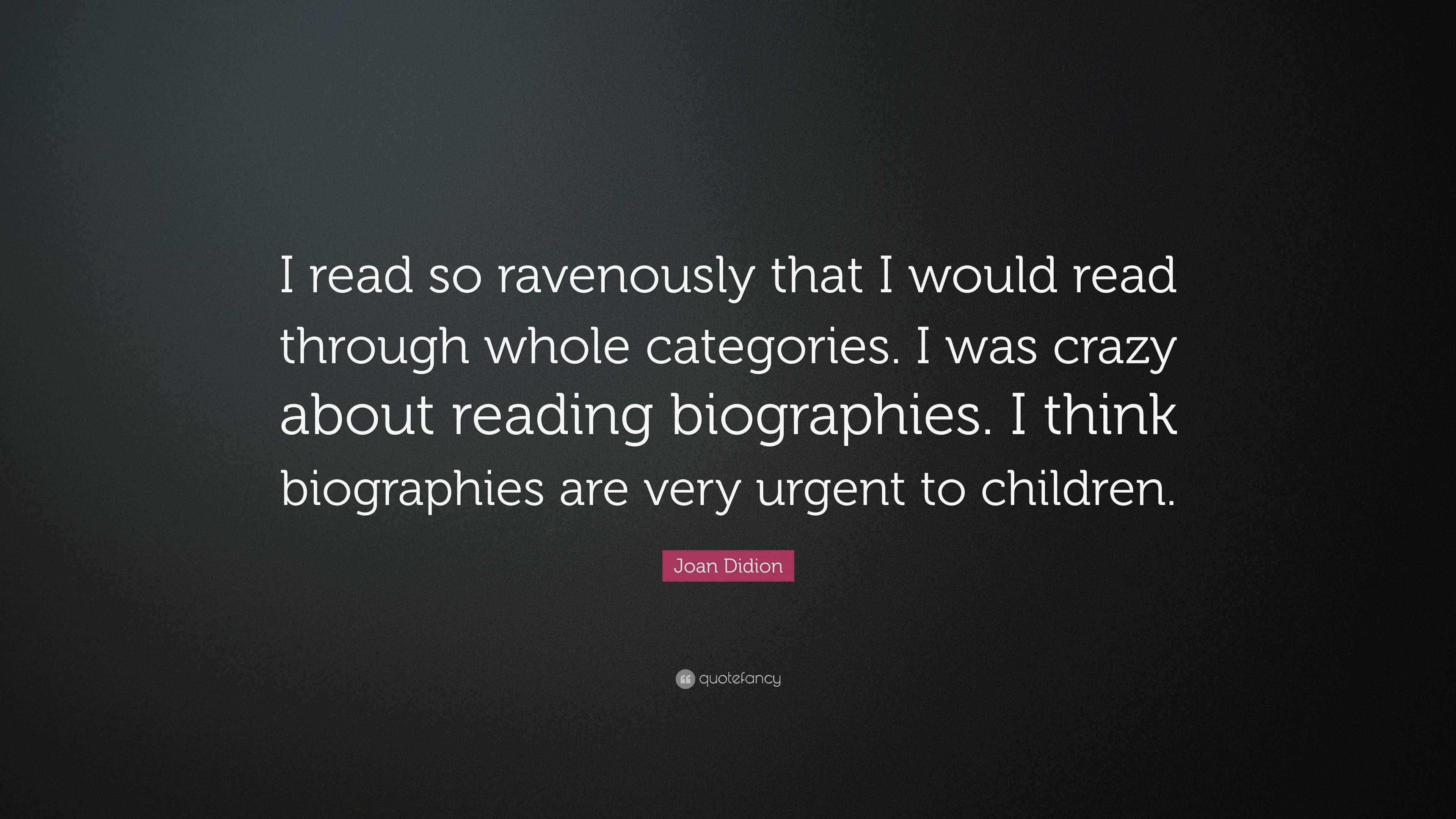 Joan Didion Quote: “I read so ravenously that I would read through ...