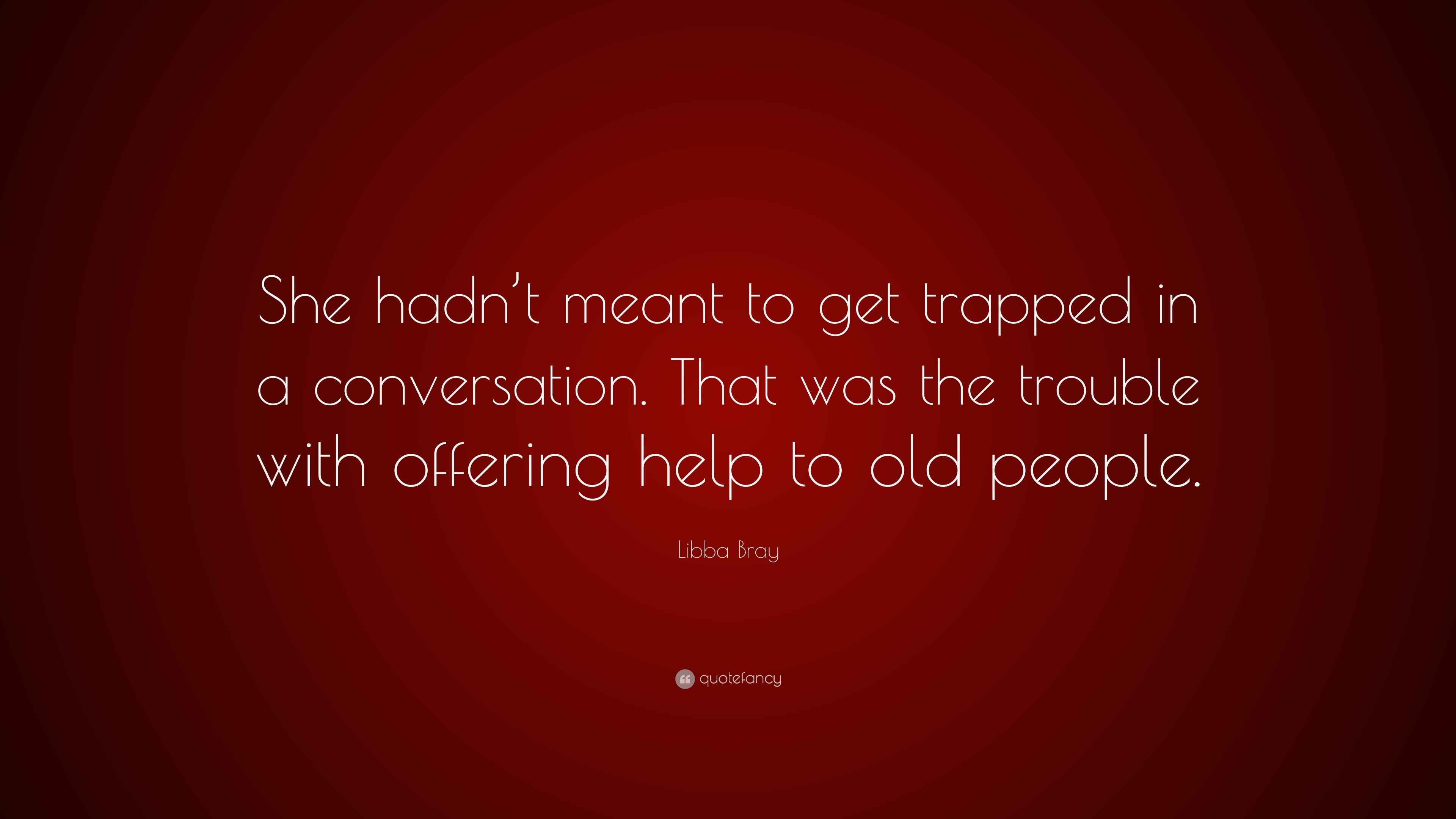 Libba Bray Quote: “She hadn’t meant to get trapped in a conversation ...