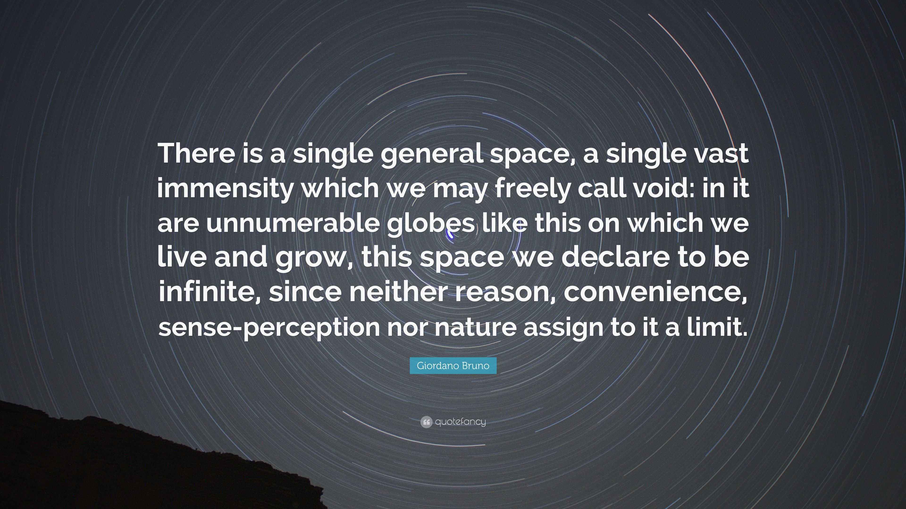 Giordano Bruno Quote: “There is a single general space, a single vast ...