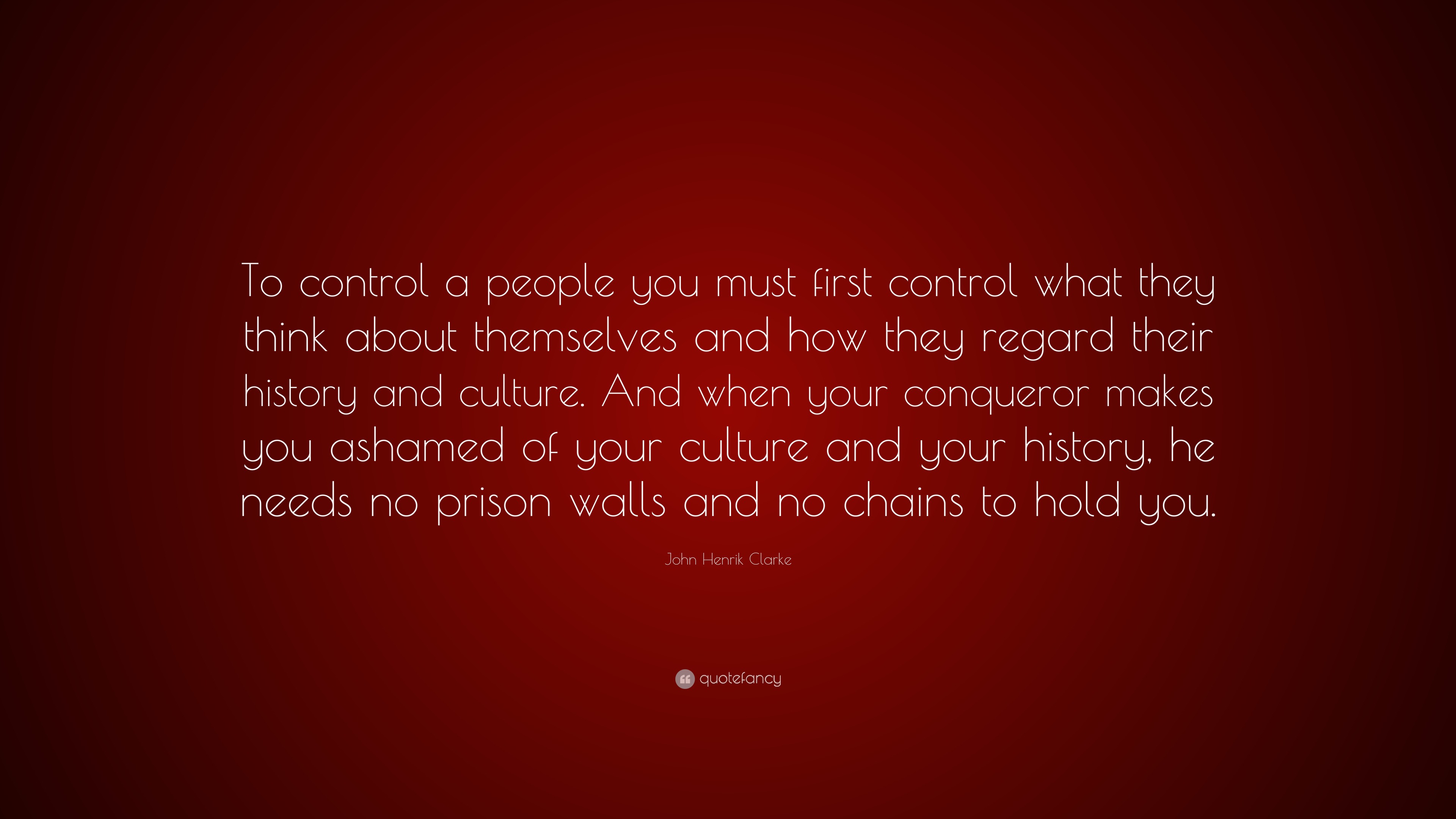 John Henrik Clarke Quote: “To control a people you must first control ...