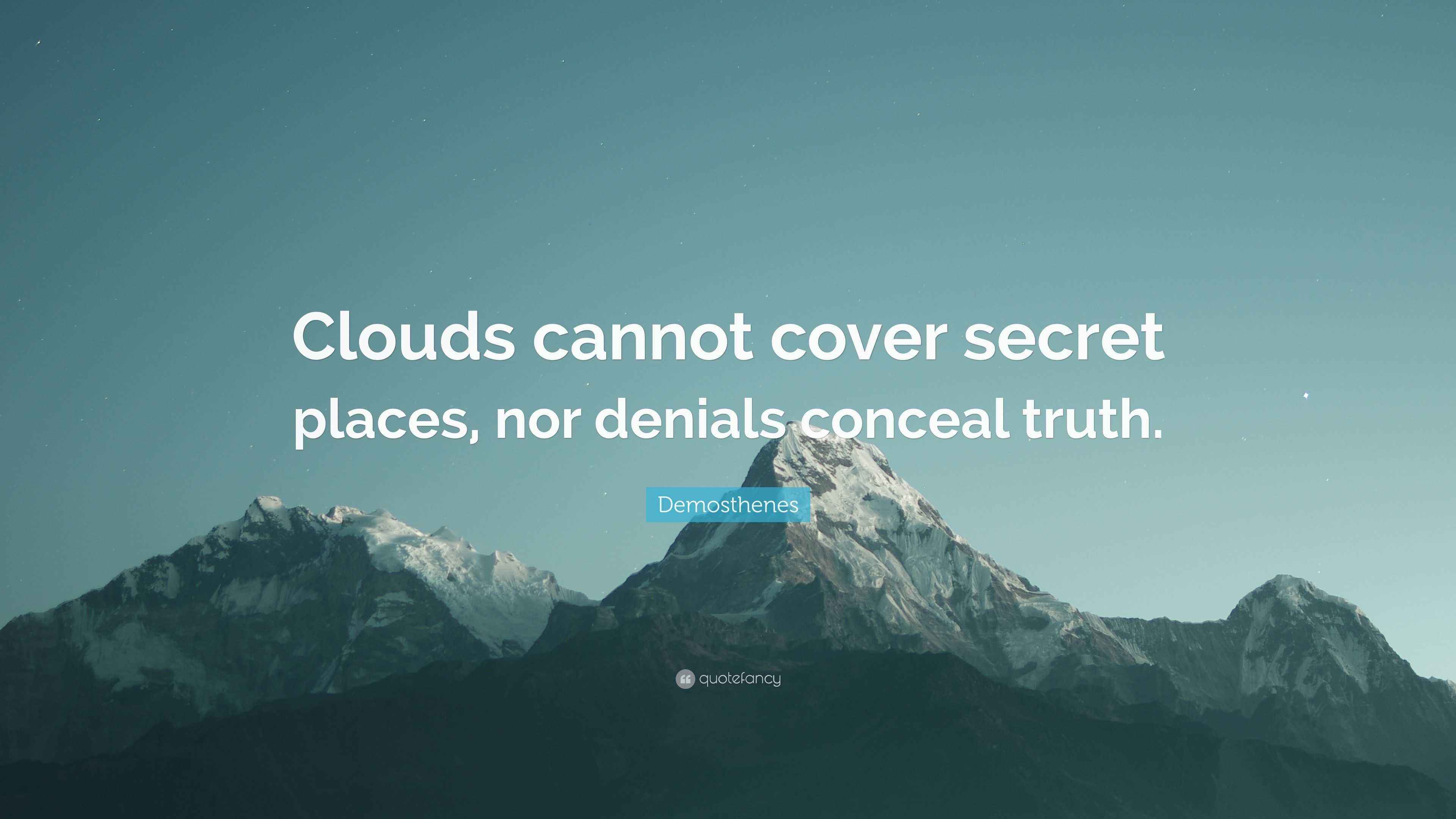 Demosthenes Quote: “Clouds cannot cover secret places, nor denials ...