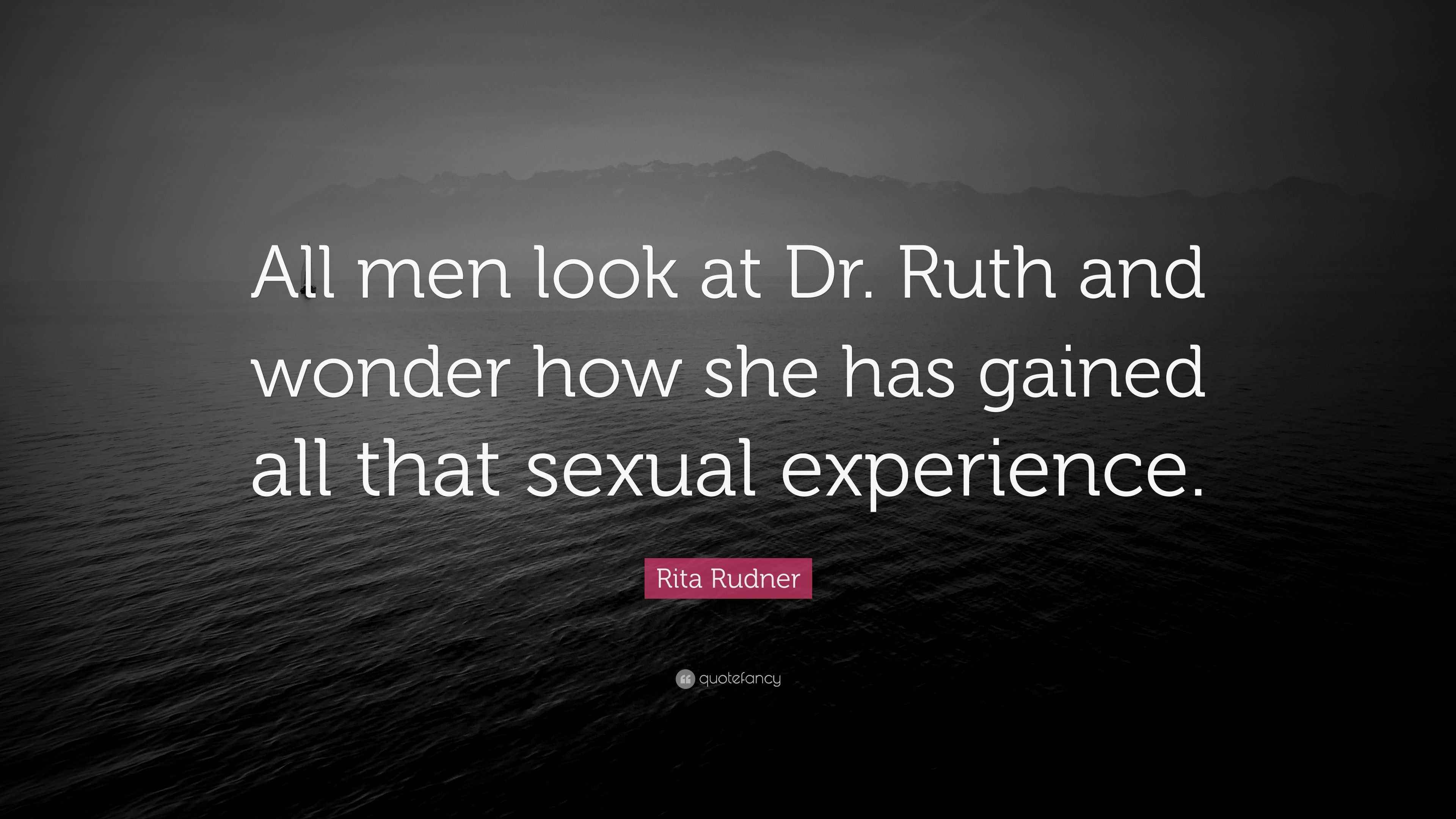 Rita Rudner Quote: “All men look at Dr. Ruth and wonder how she has ...