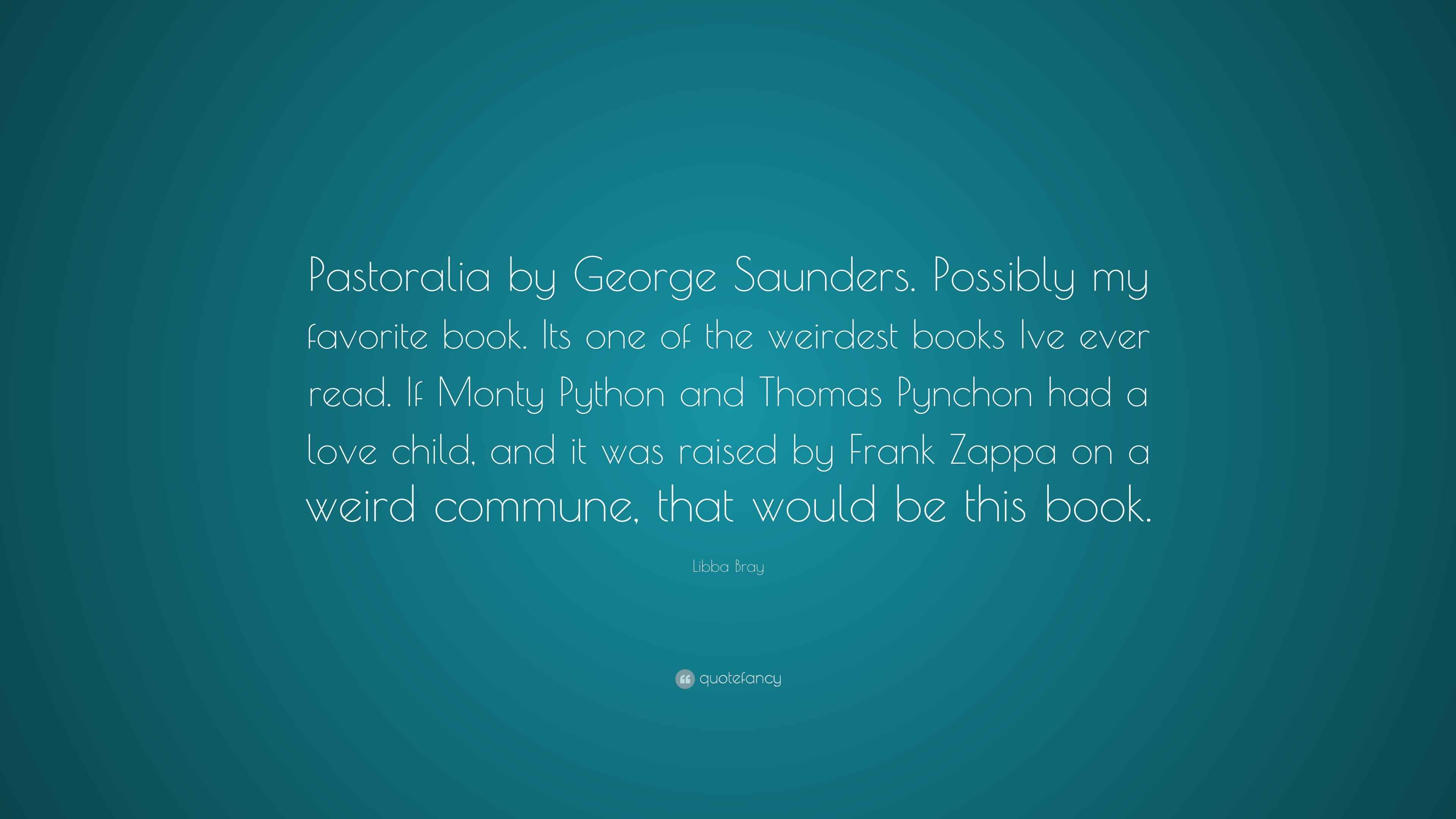 Libba Bray Quote: “Pastoralia by George Saunders. Possibly my favorite ...