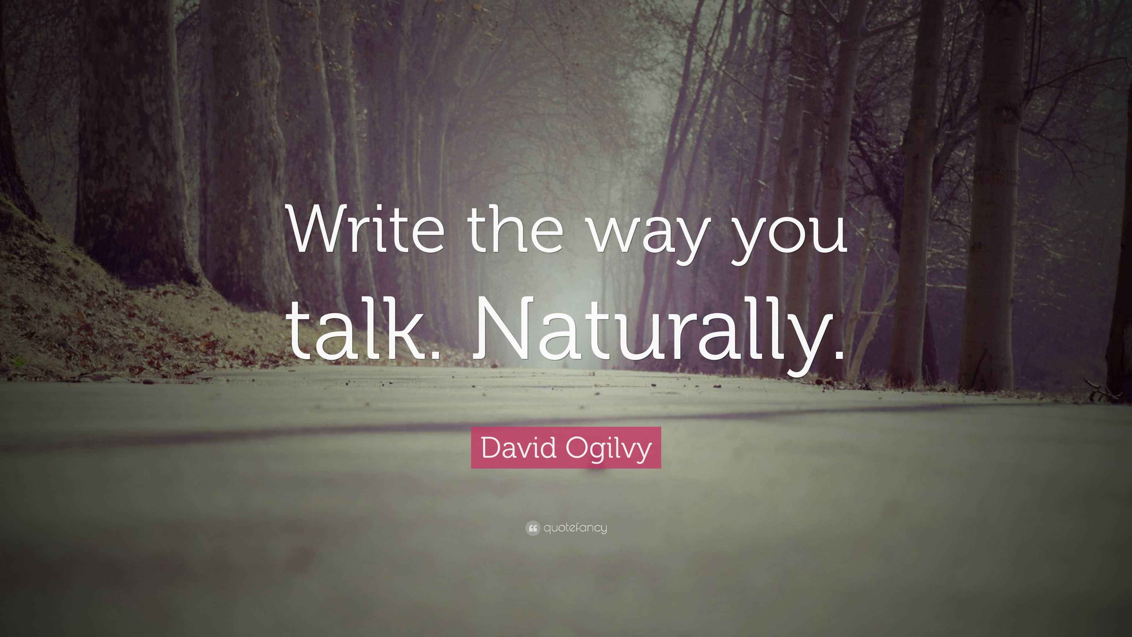David Ogilvy Quote: “Write the way you talk. Naturally.”