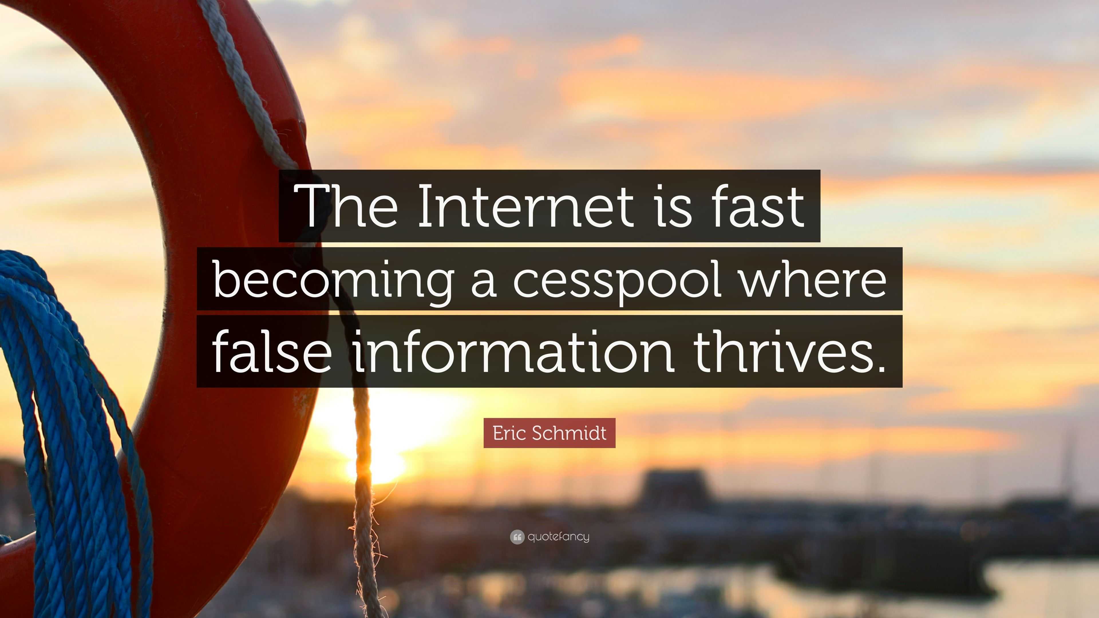Eric Schmidt Quote: “The Internet is fast becoming a cesspool where ...