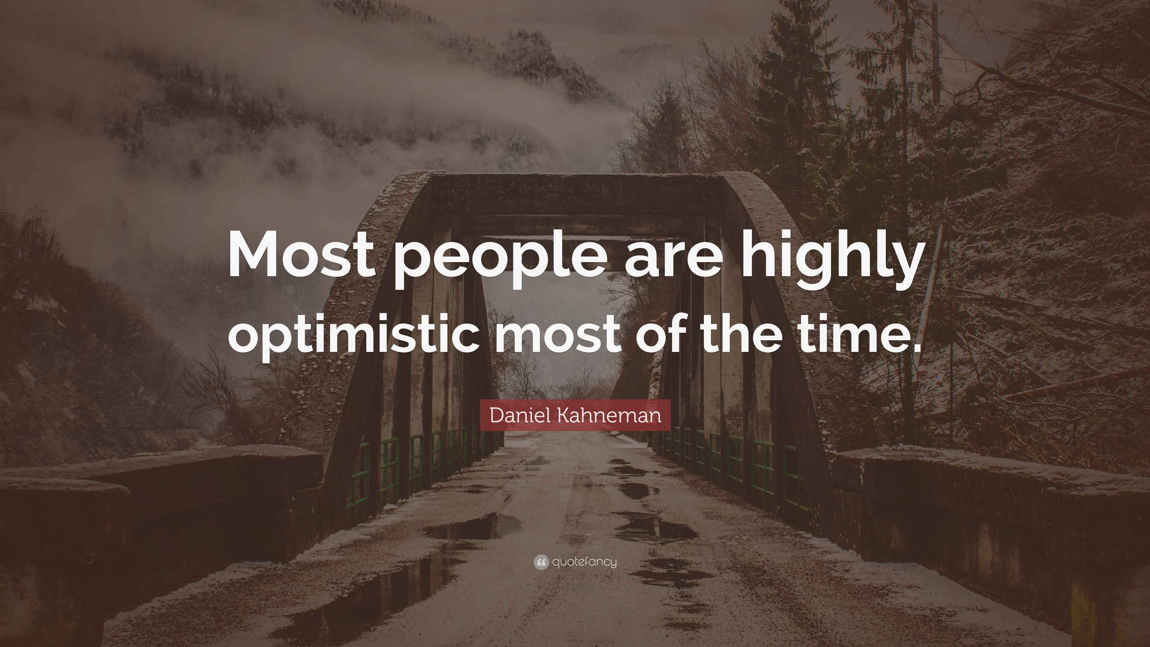 Daniel Kahneman Quote: “Most people are highly optimistic most of the ...