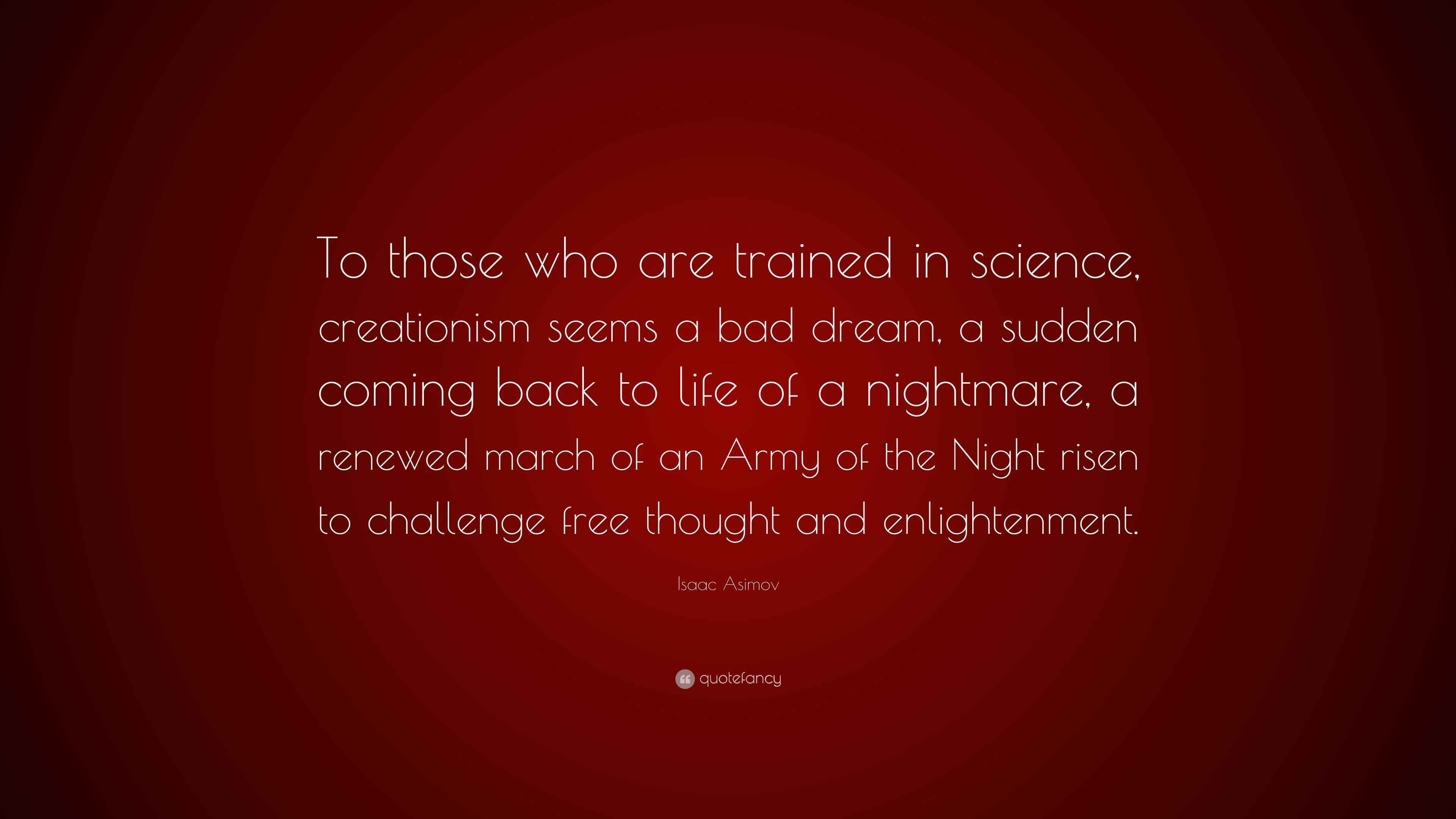Isaac Asimov Quote: “To those who are trained in science, creationism ...