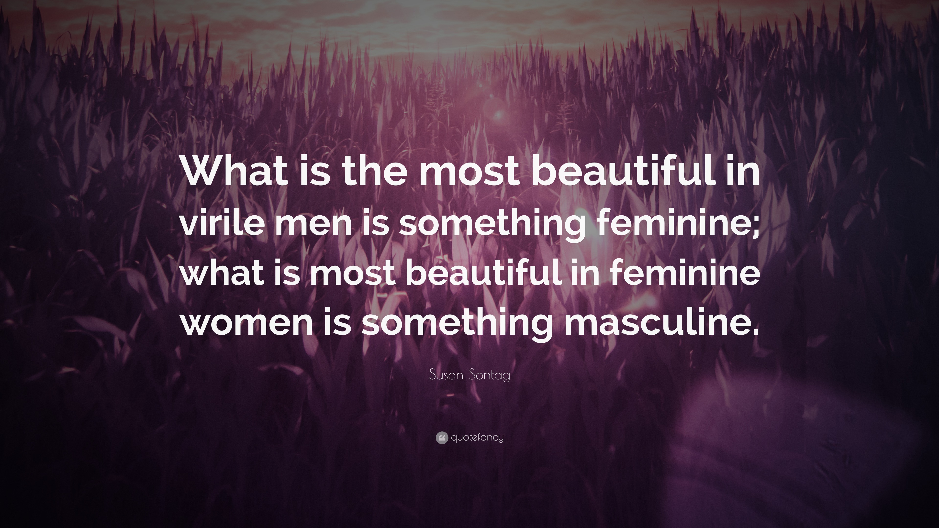 Susan Sontag Quote: “What is the most beautiful in virile men is ...