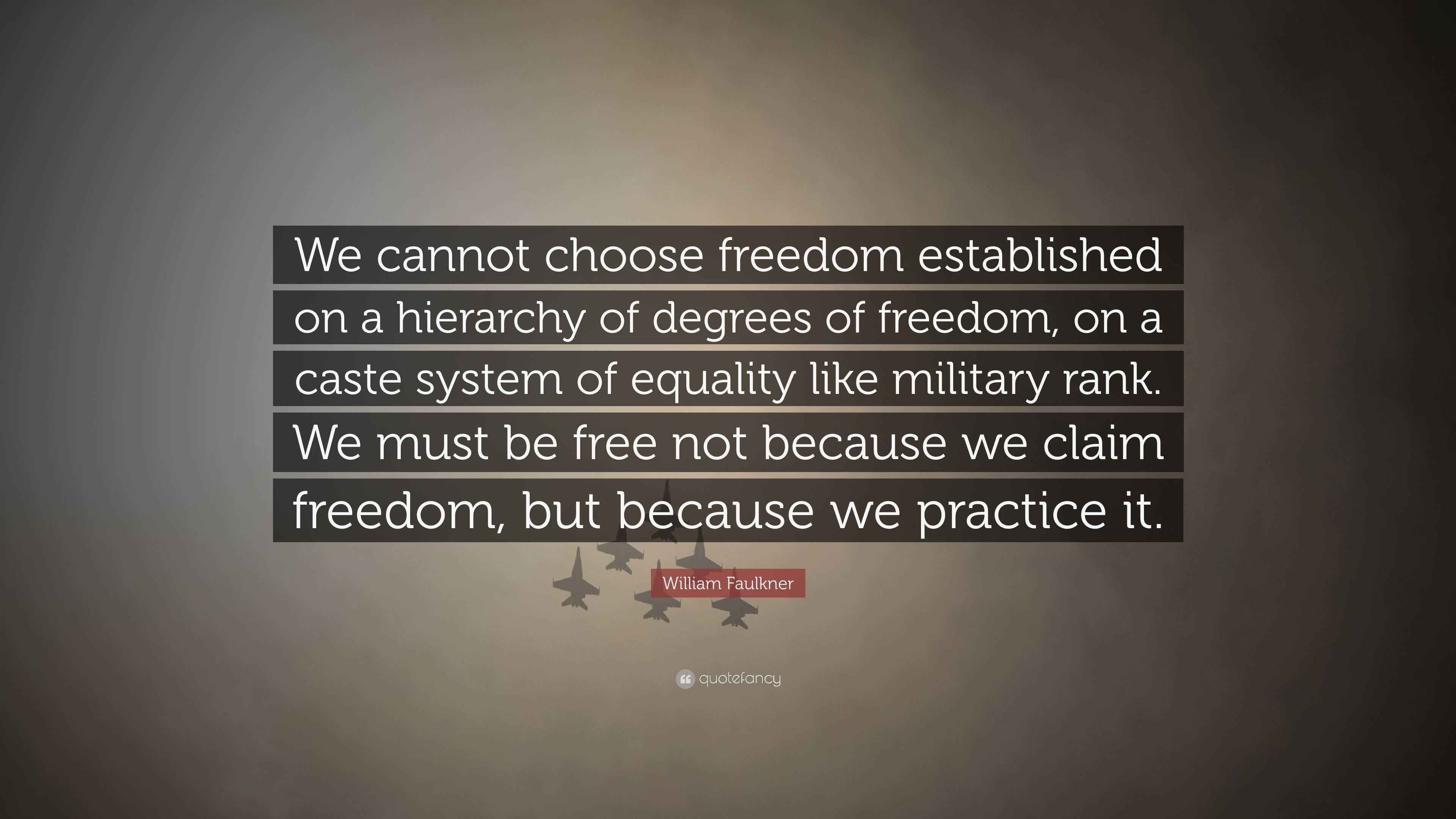 William Faulkner Quote: “We cannot choose freedom established on a ...
