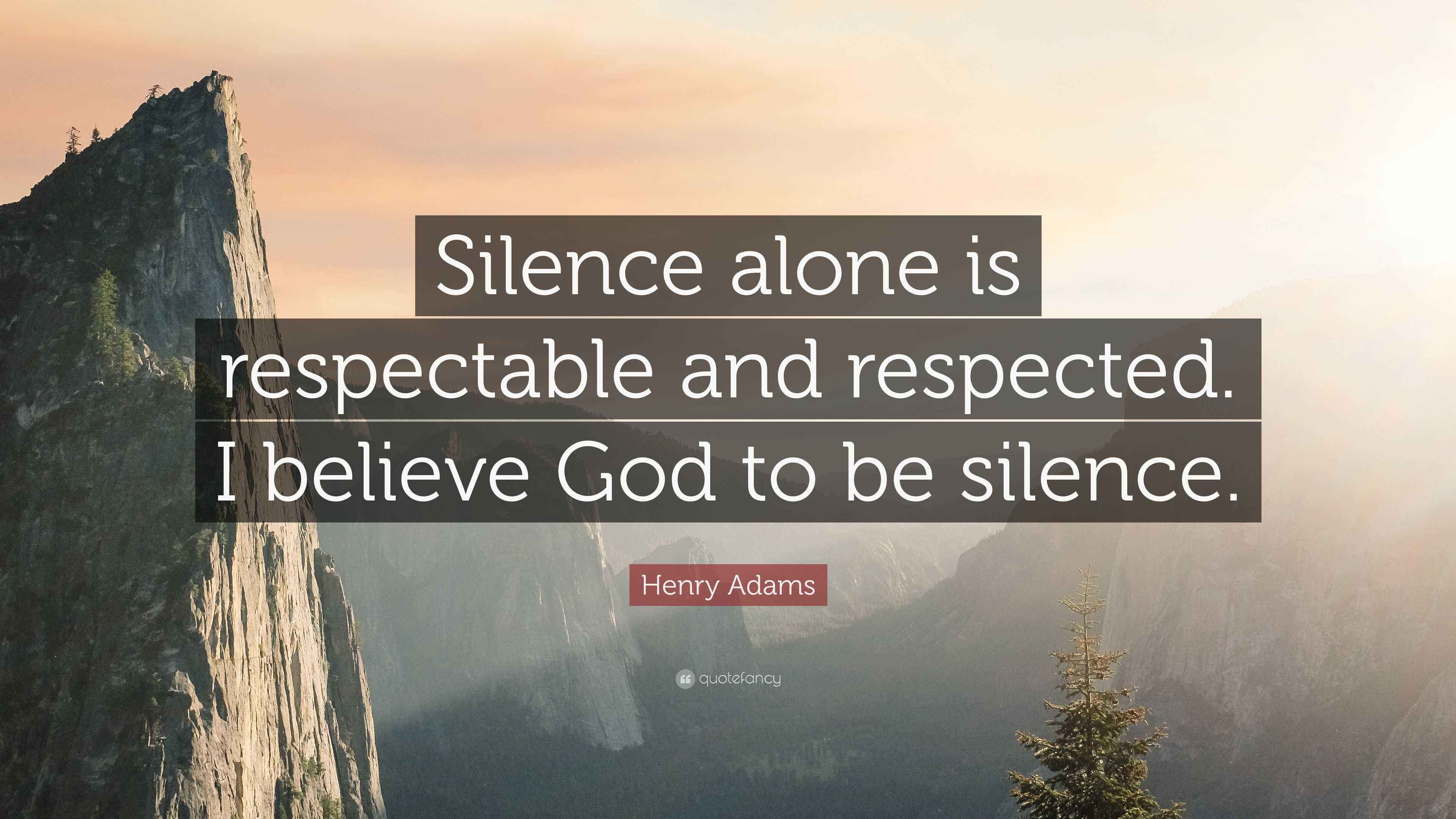 Henry Adams Quote: “Silence alone is respectable and respected. I ...