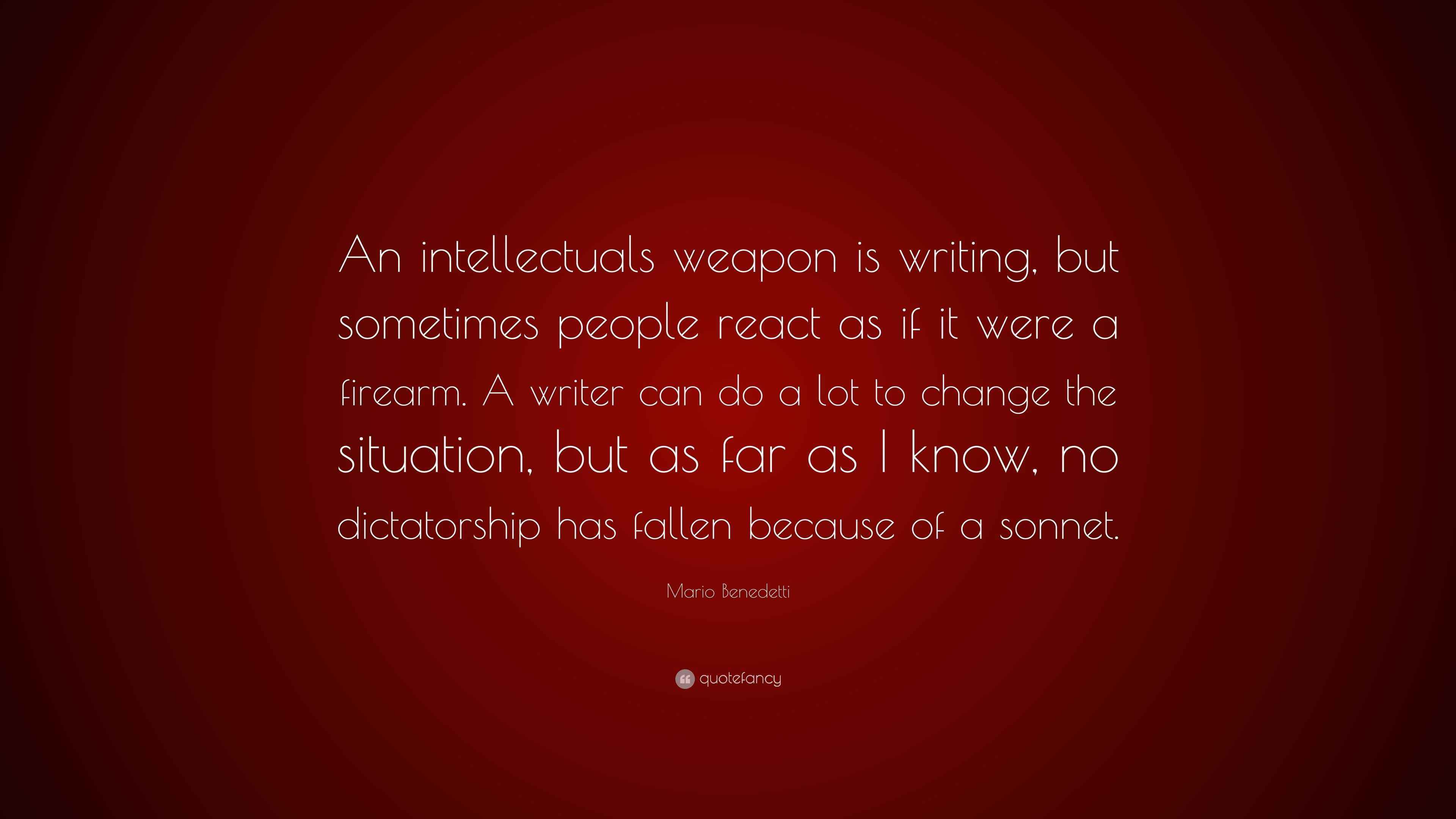 Mario Benedetti Quote: “An intellectuals weapon is writing, but ...