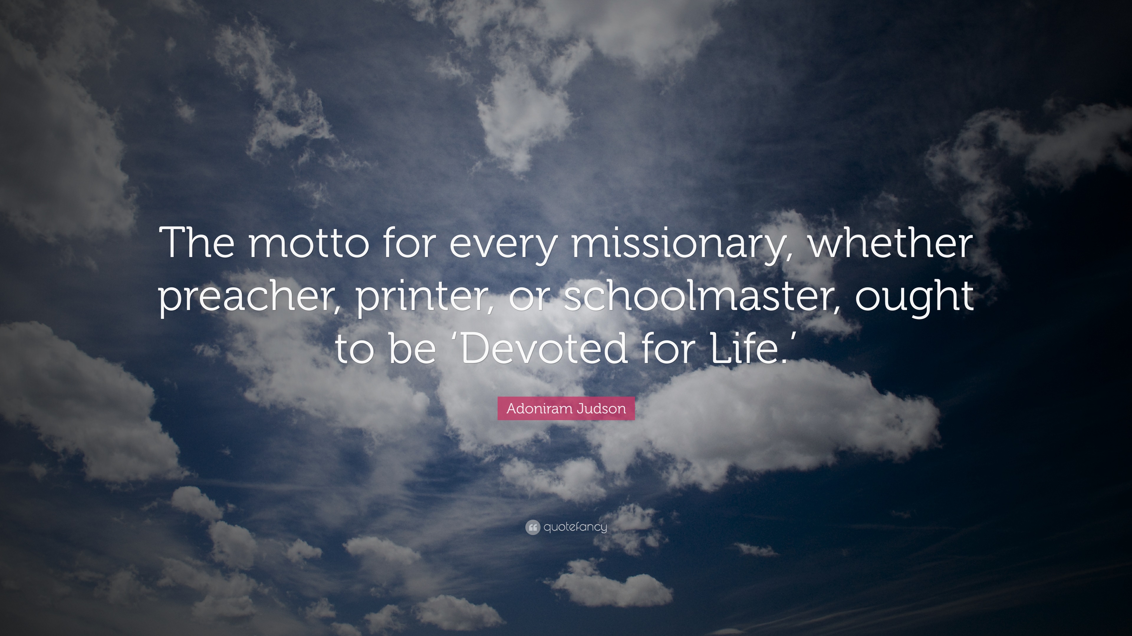 Adoniram Judson Quote: “The motto for every missionary, whether ...