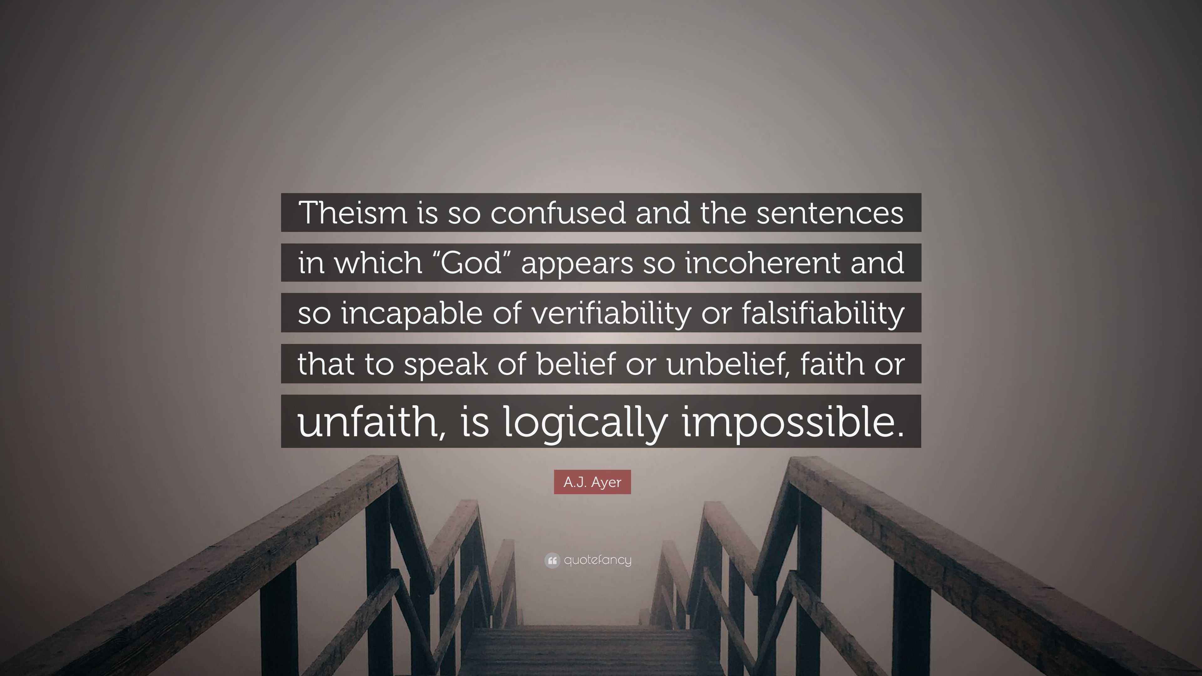A.J. Ayer Quote: “Theism is so confused and the sentences in which “God ...