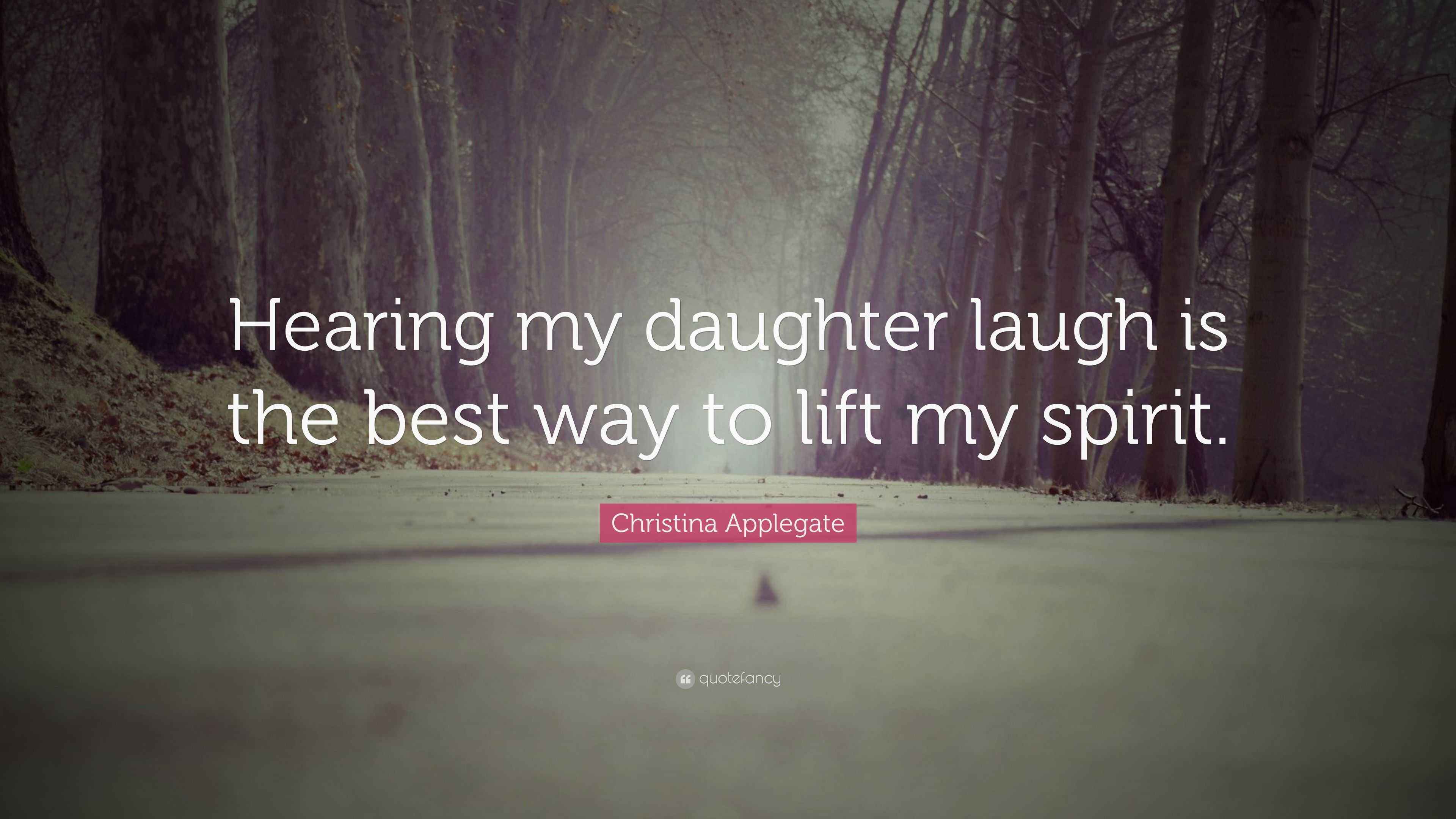 Christina Applegate Quote: “Hearing my daughter laugh is the best way ...