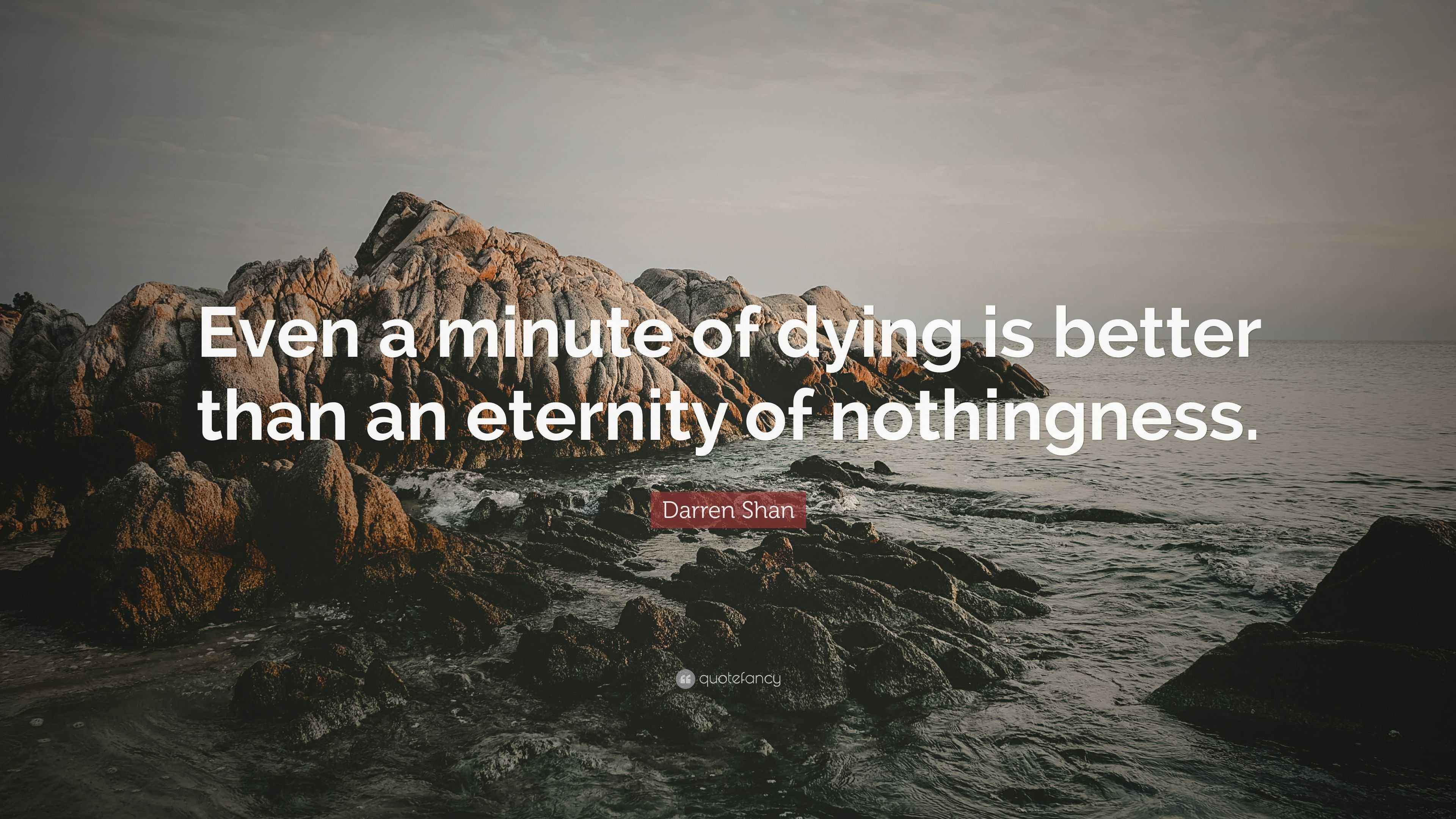 Darren Shan Quote: “Even a minute of dying is better than an eternity ...