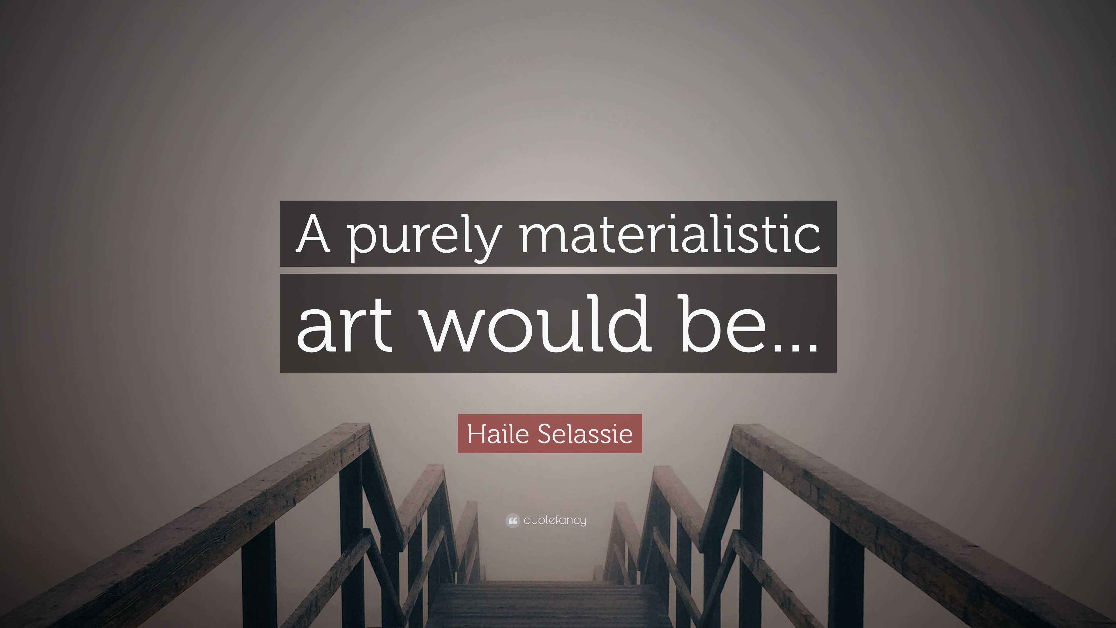 Haile Selassie Quote: “A purely materialistic art would be...”