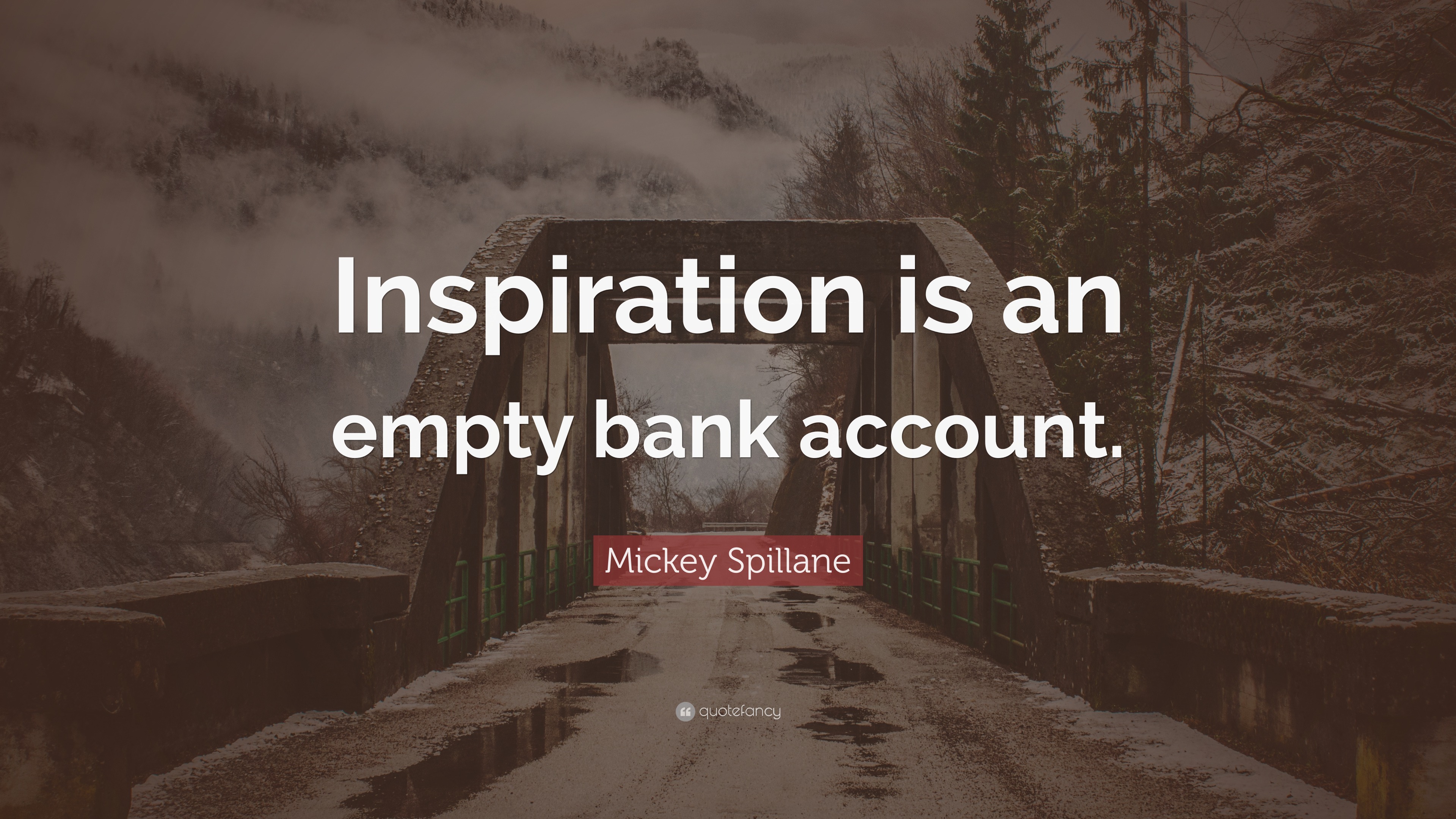 Mickey Spillane Quote: “Inspiration is an empty bank account.”