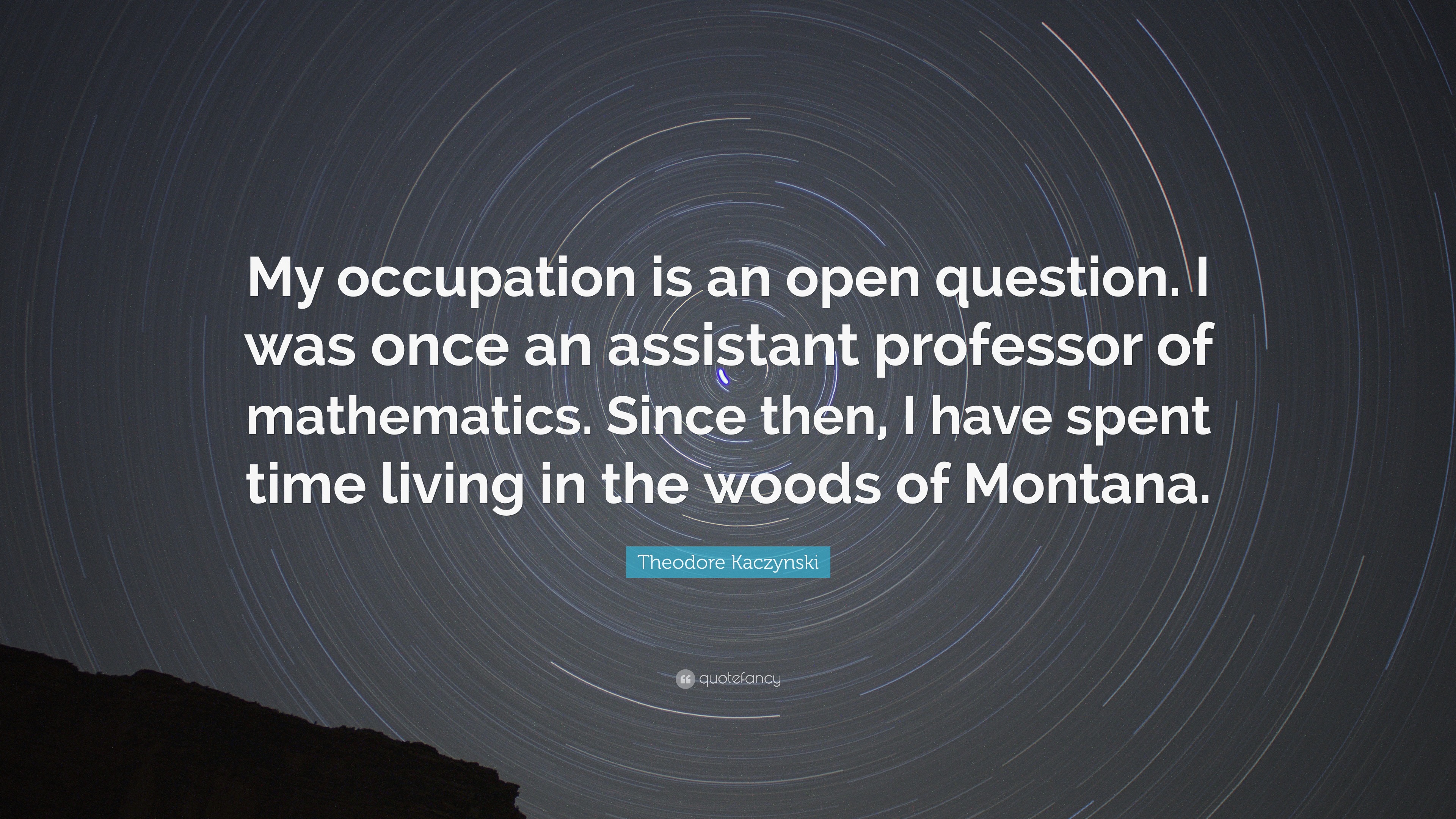 Theodore Kaczynski Quote: “My occupation is an open question. I was ...