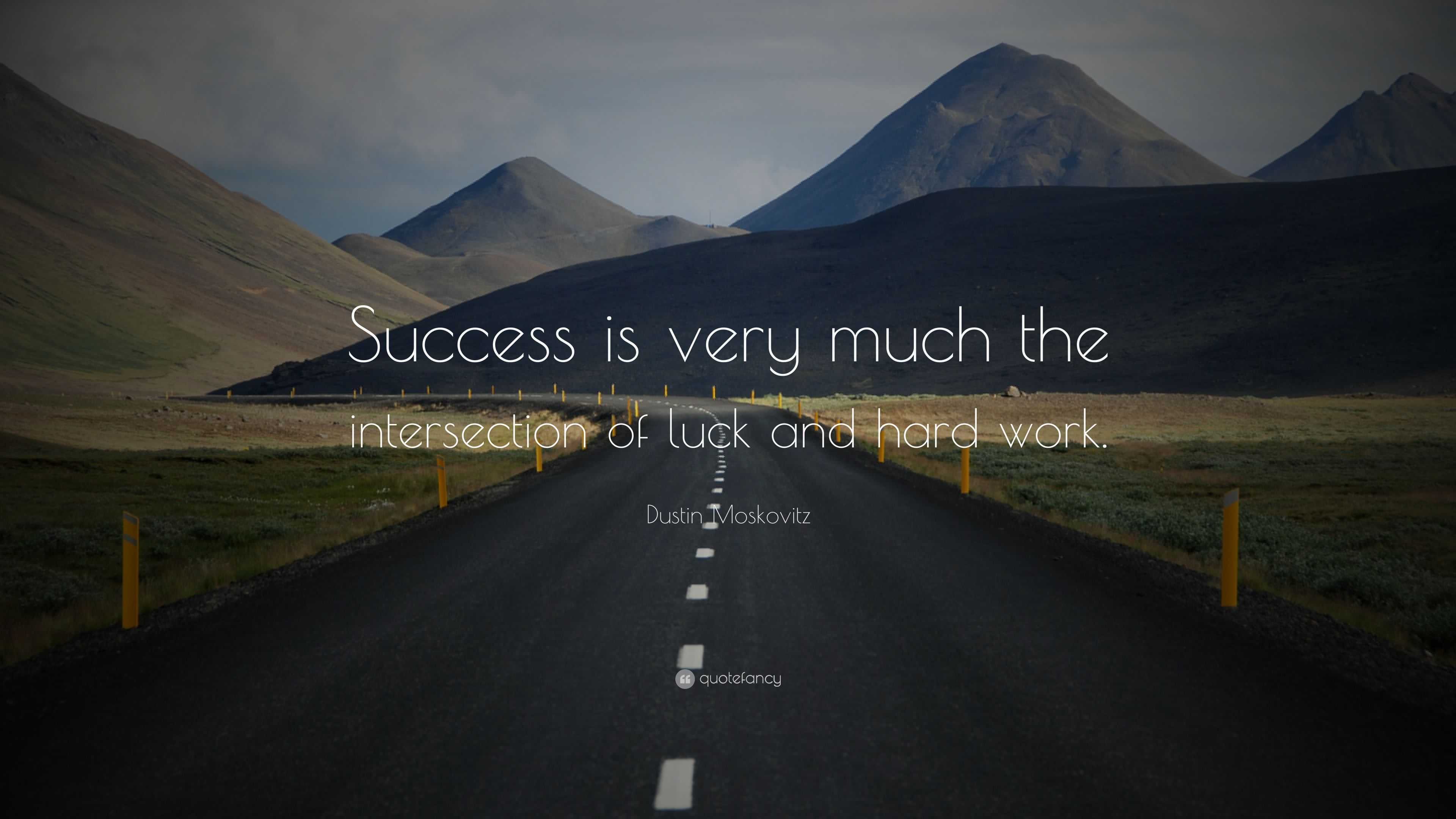 Dustin Moskovitz Quote: “Success is very much the intersection of luck ...