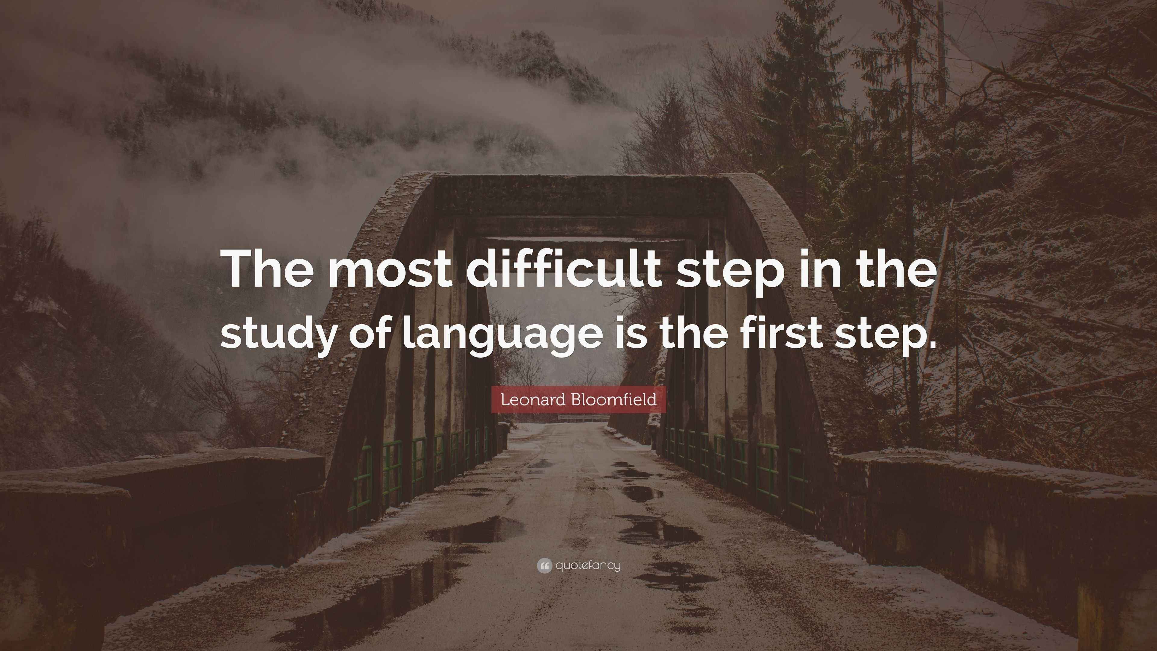 Leonard Bloomfield Quote: “The most difficult step in the study of ...