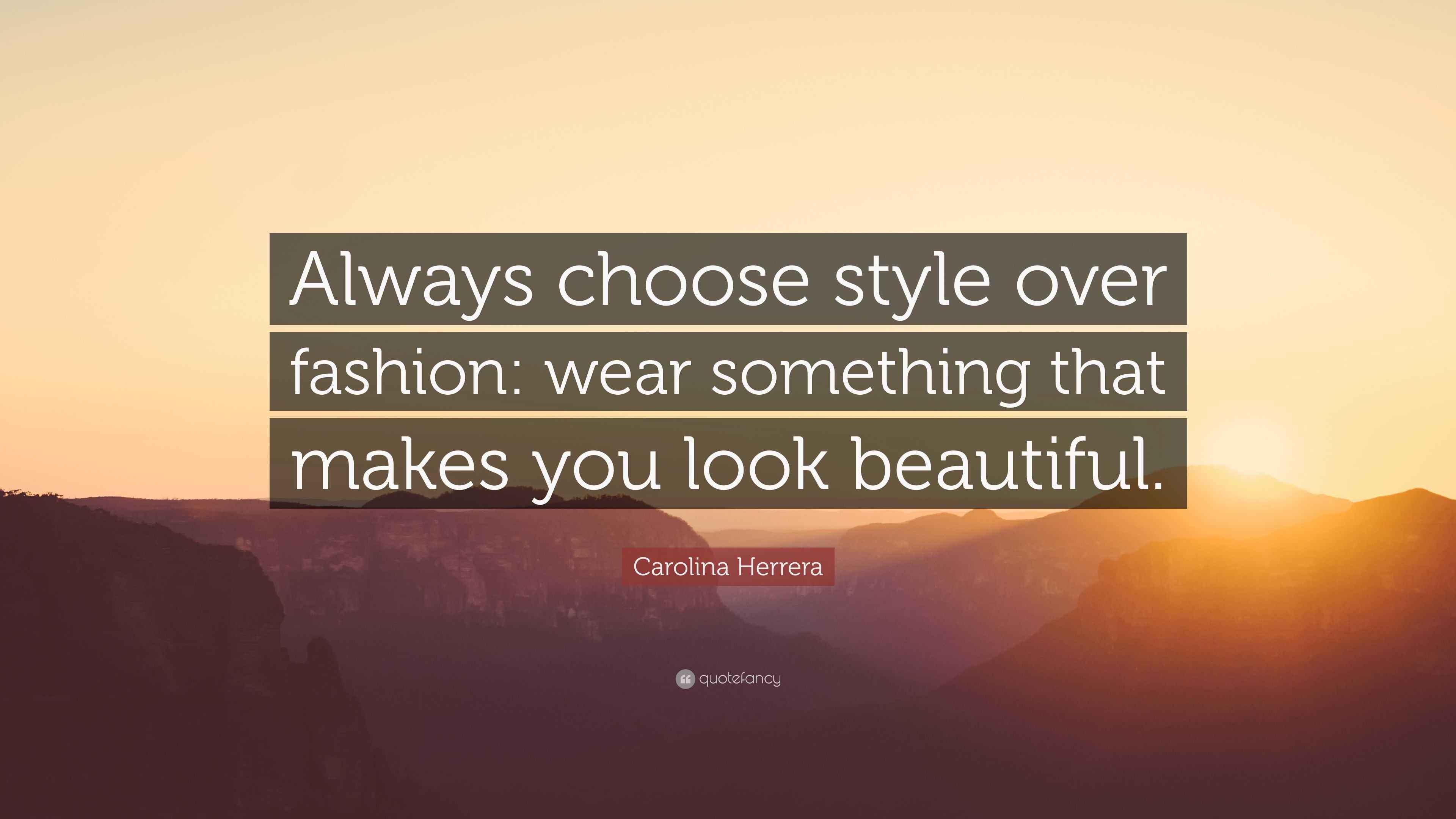 Carolina Herrera Quote: “Always choose style over fashion: wear ...