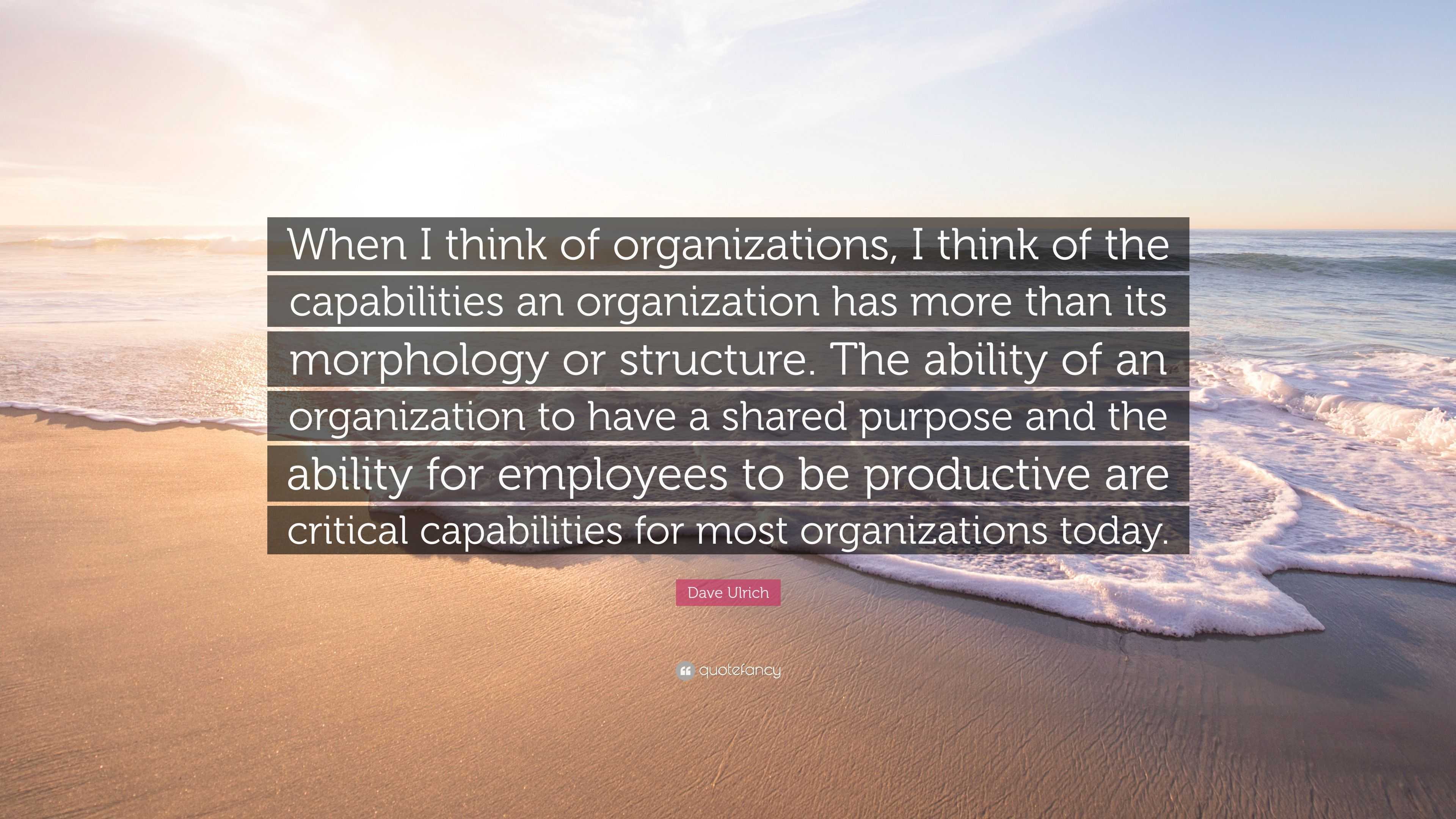 Dave Ulrich Quote: “When I think of organizations, I think of the ...