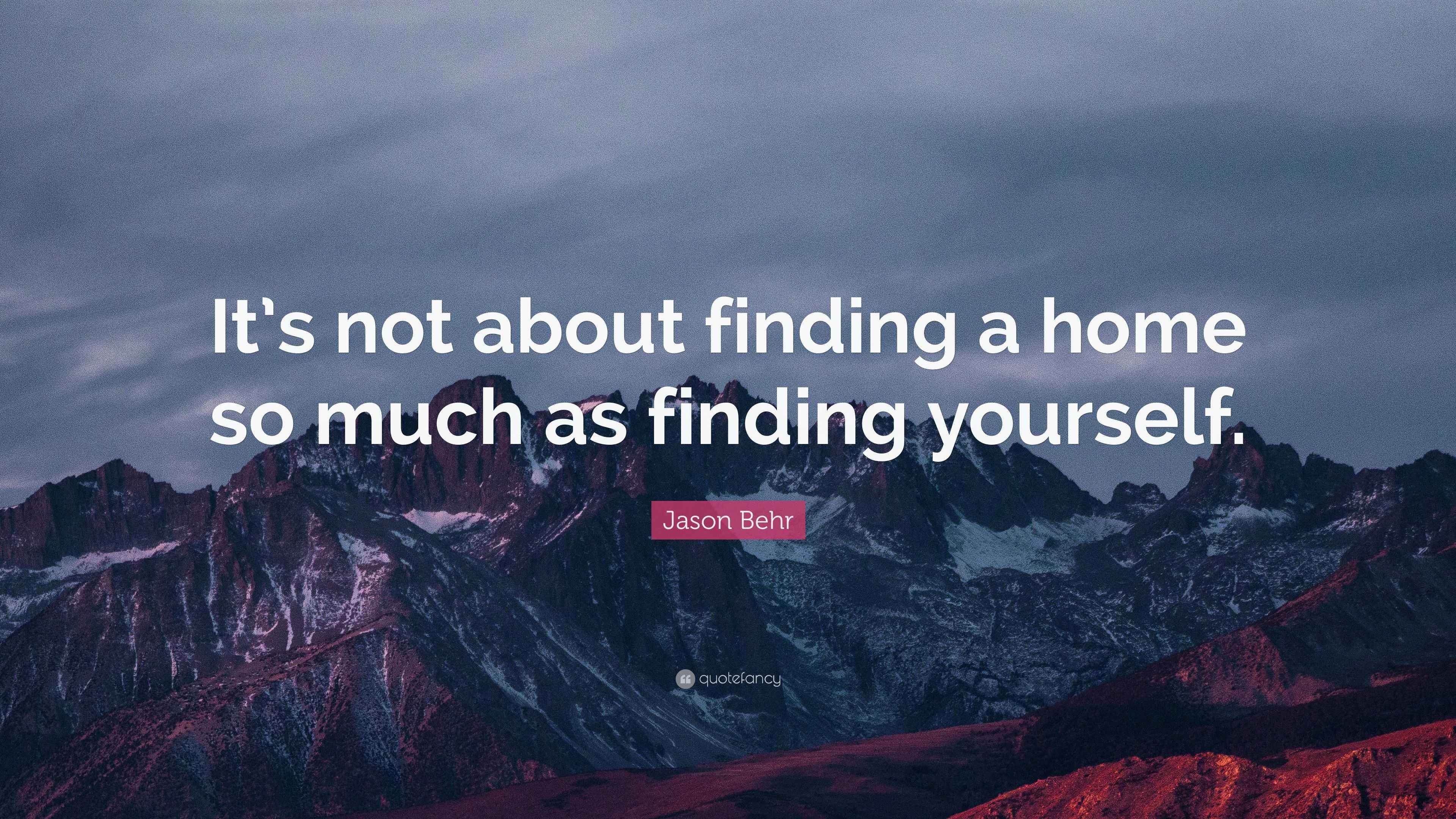 Jason Behr Quote: “It’s not about finding a home so much as finding ...