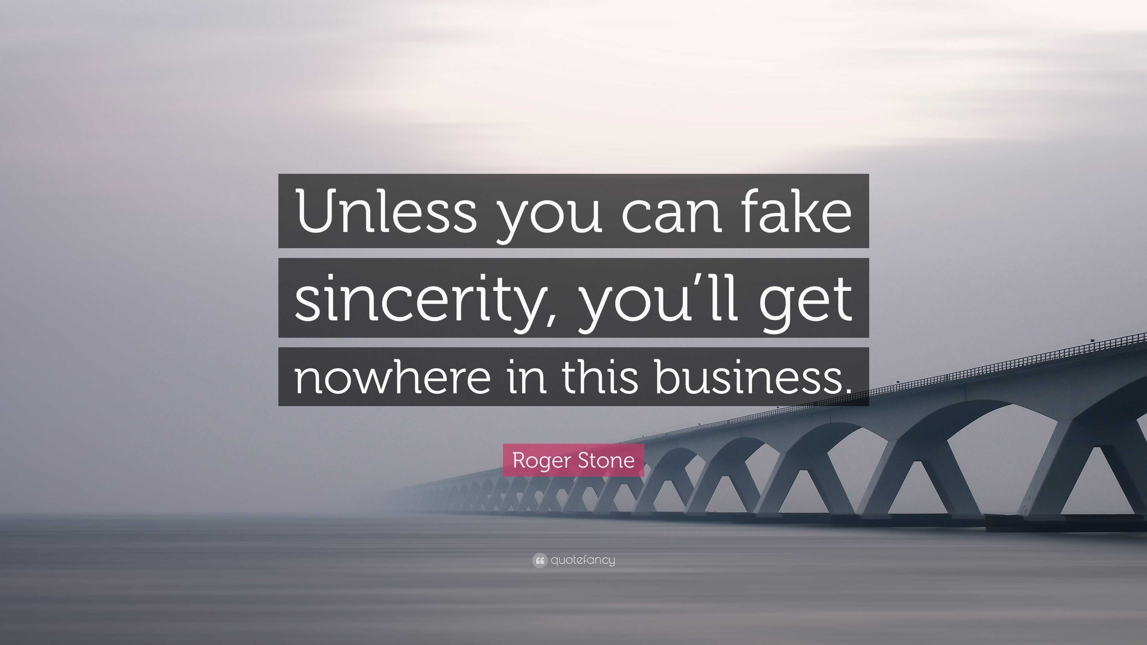 Roger Stone Quote: “Unless you can fake sincerity, you’ll get nowhere ...