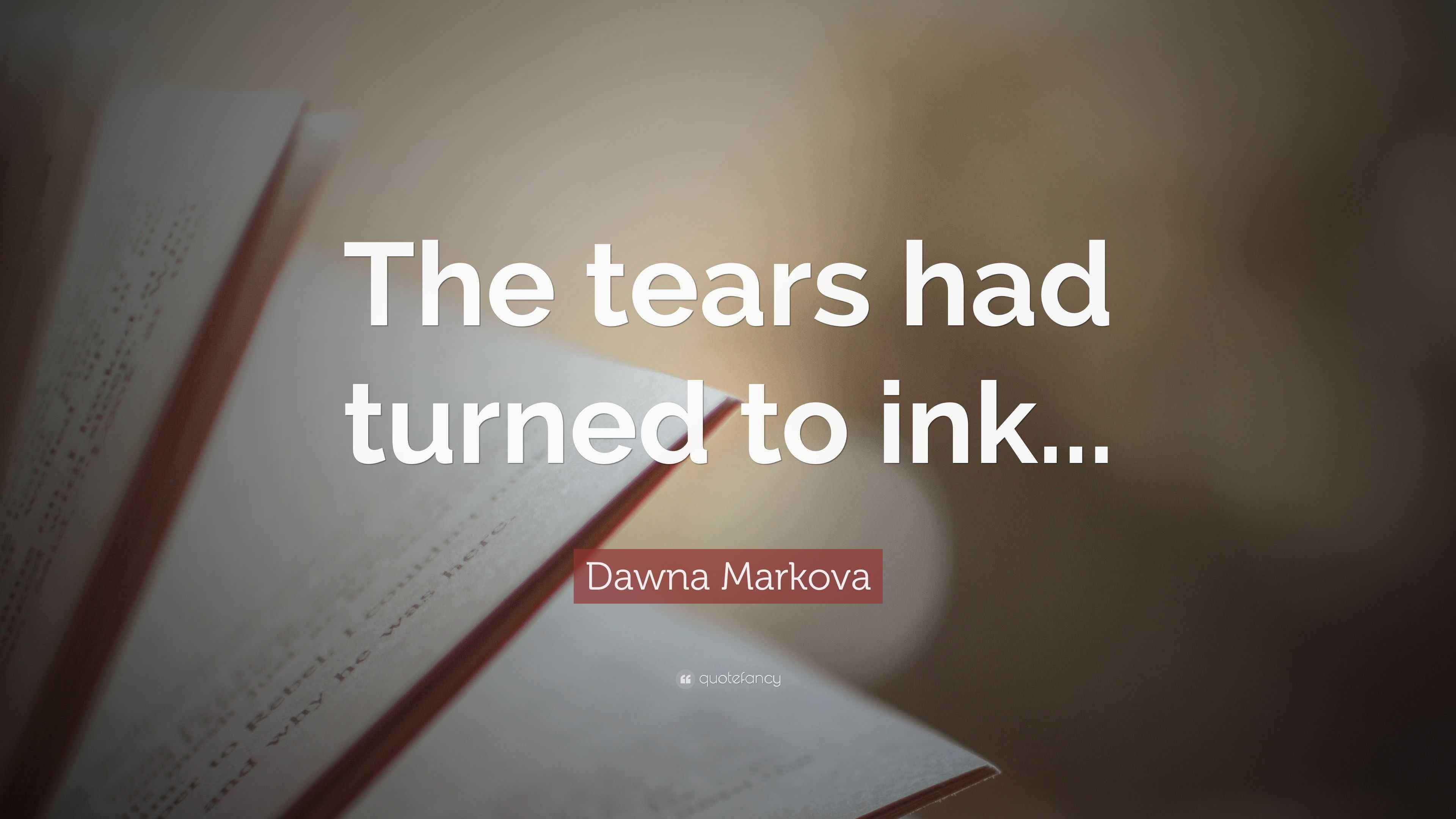 Dawna Markova Quote: “The tears had turned to ink...”